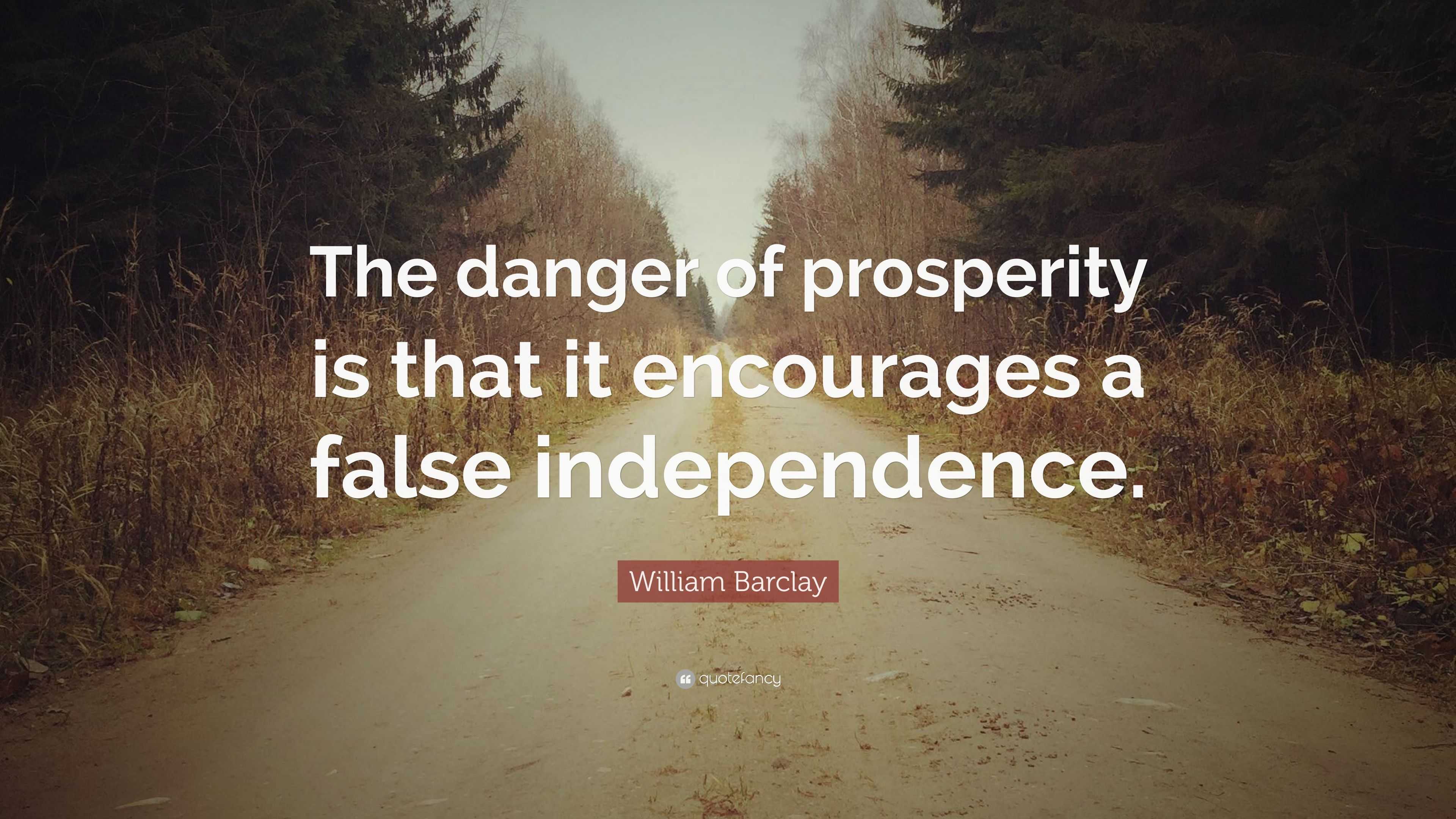 William Barclay Quote: “The danger of prosperity is that it encourages ...
