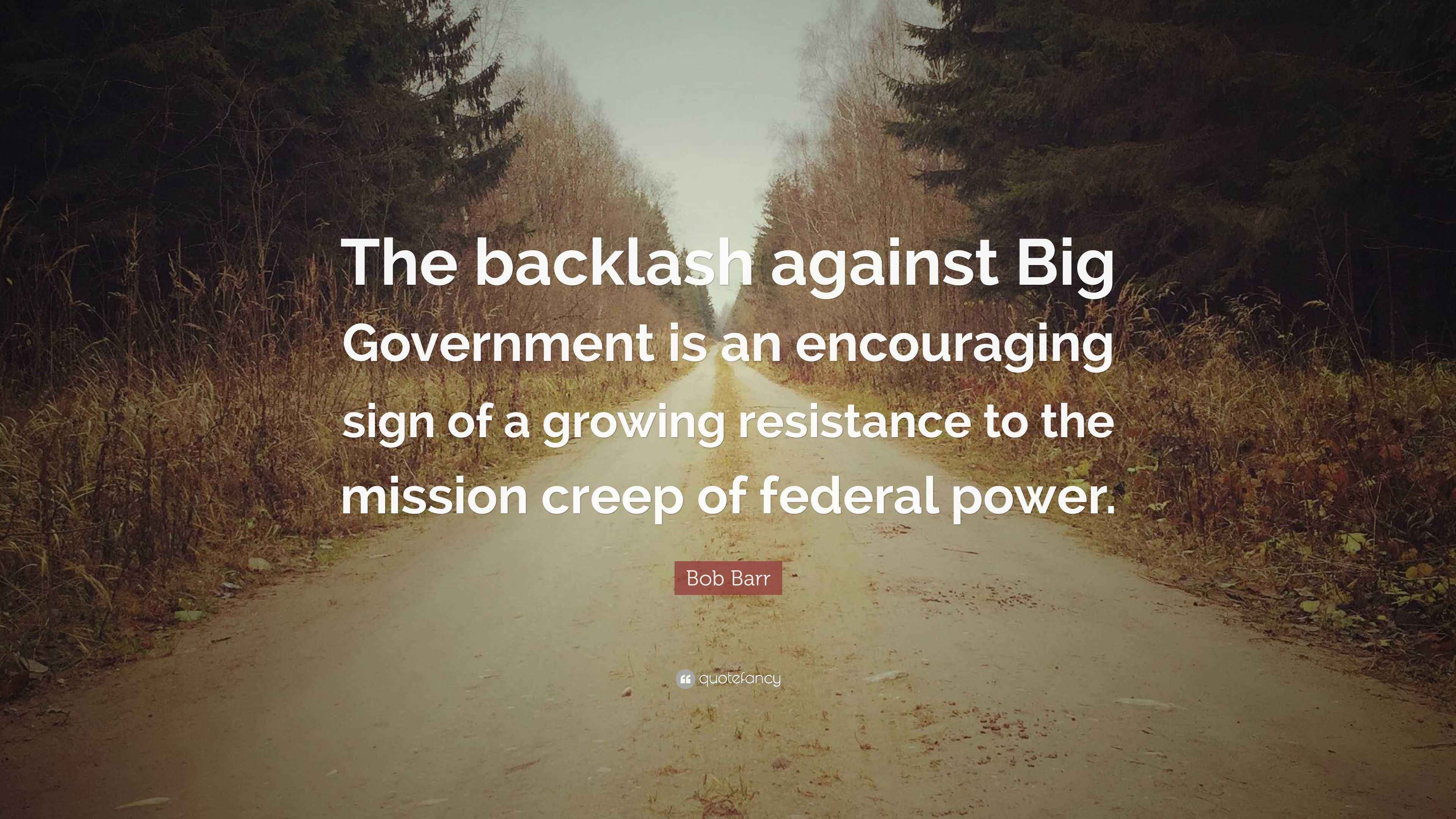 Bob Barr Quote: “The backlash against Big Government is an encouraging ...
