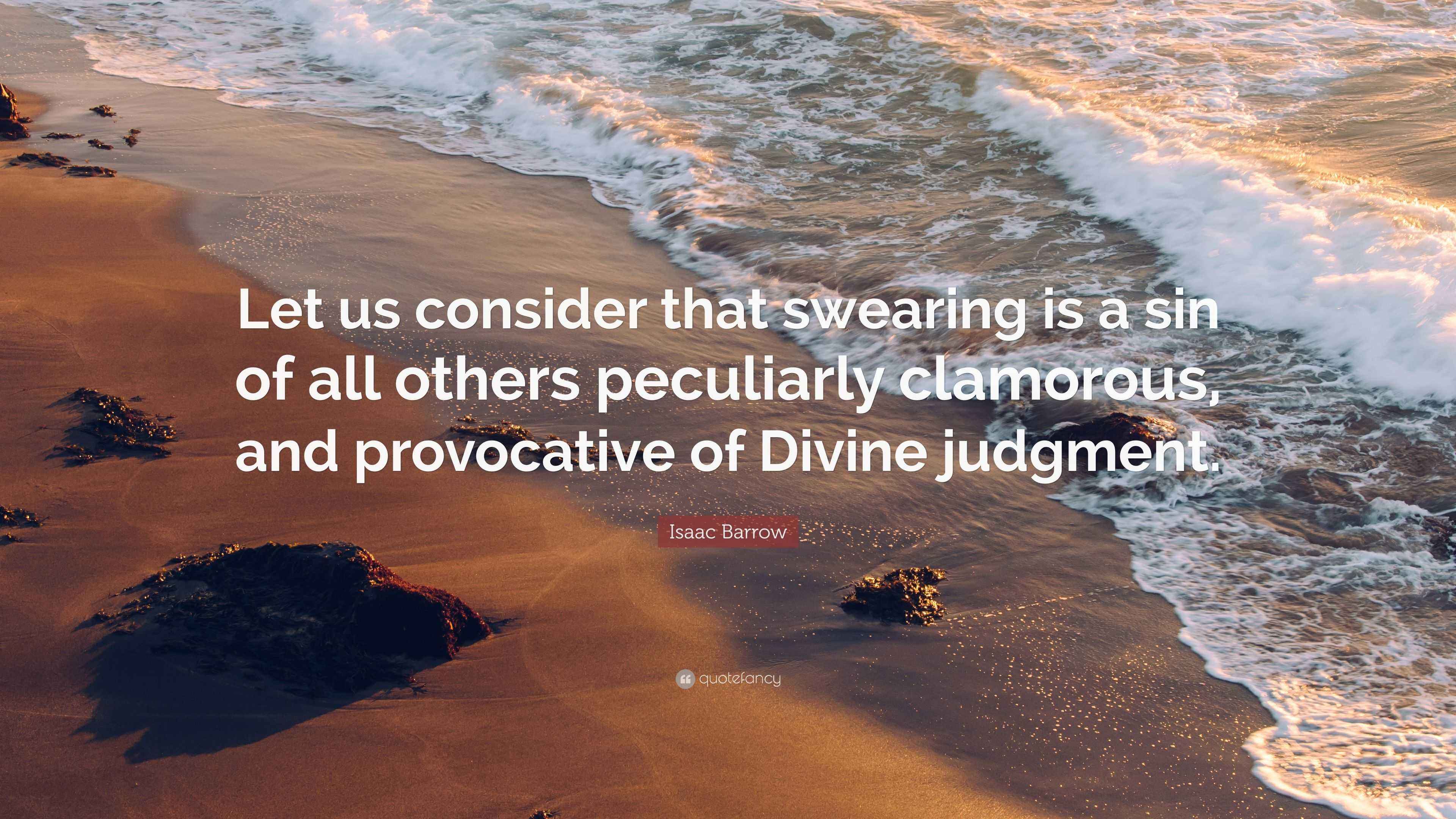 Isaac Barrow Quote: “Let us consider that swearing is a sin of all ...