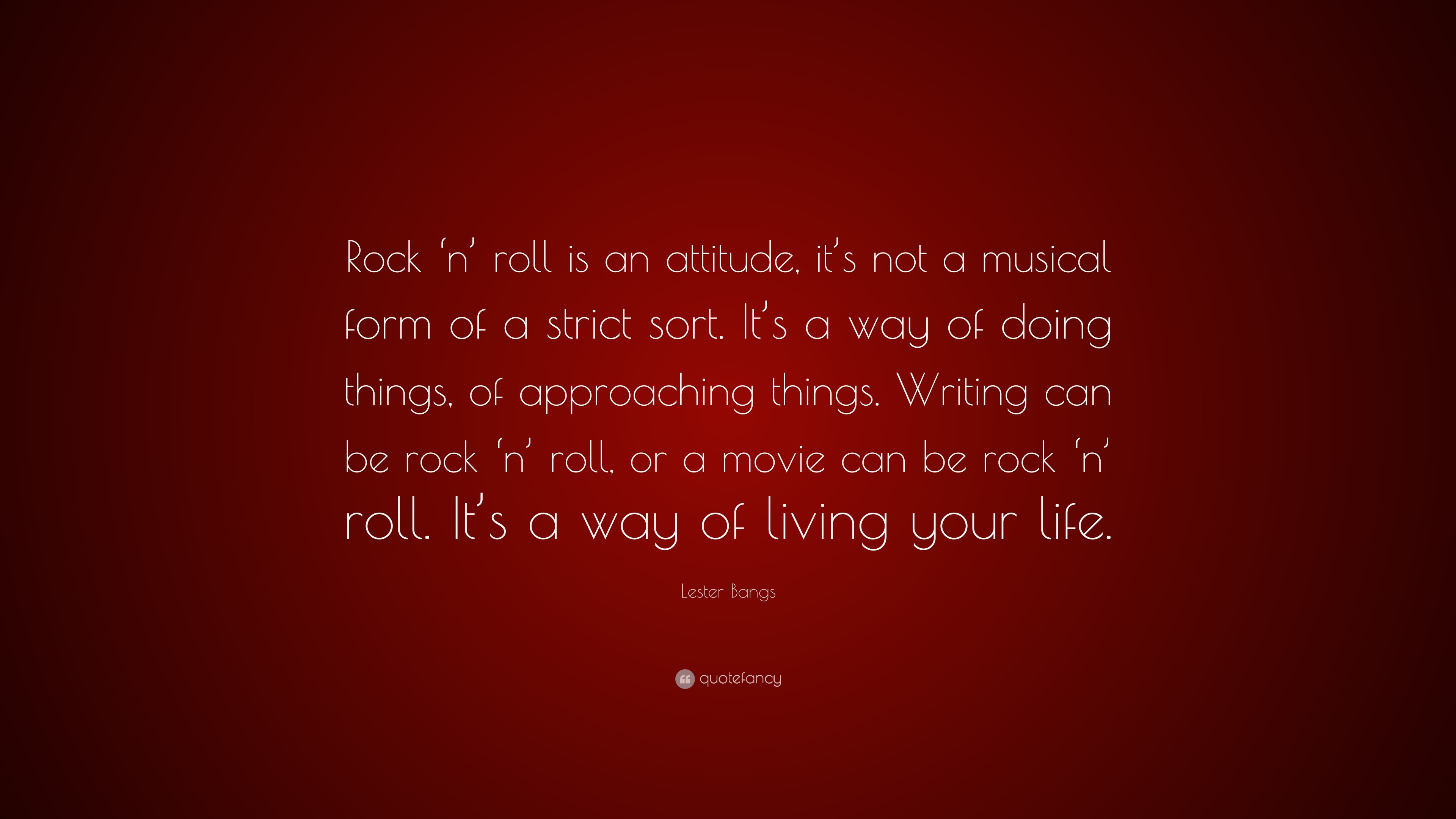 Lester Bangs Quote: “Rock ‘n’ roll is an attitude, it’s not a musical ...