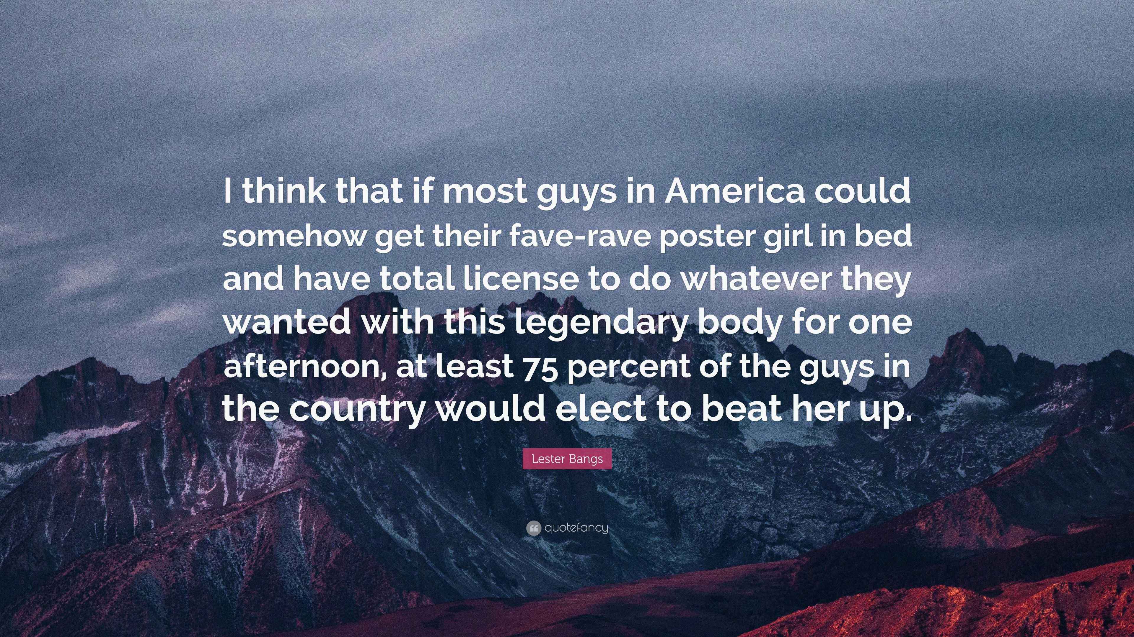Lester Bangs Quote: “I think that if most guys in America could somehow ...