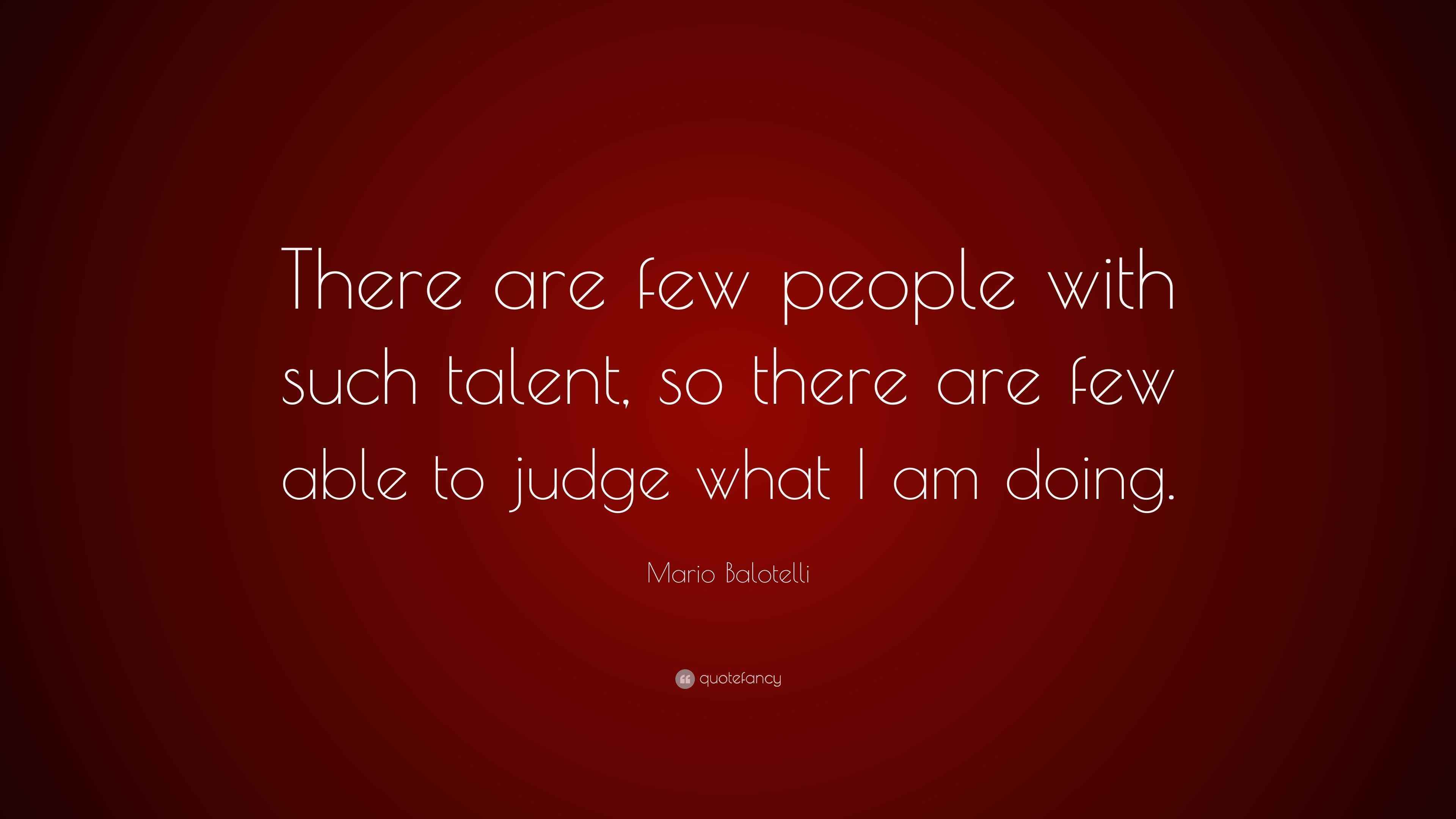 Mario Balotelli Quote: “There are few people with such talent, so there ...