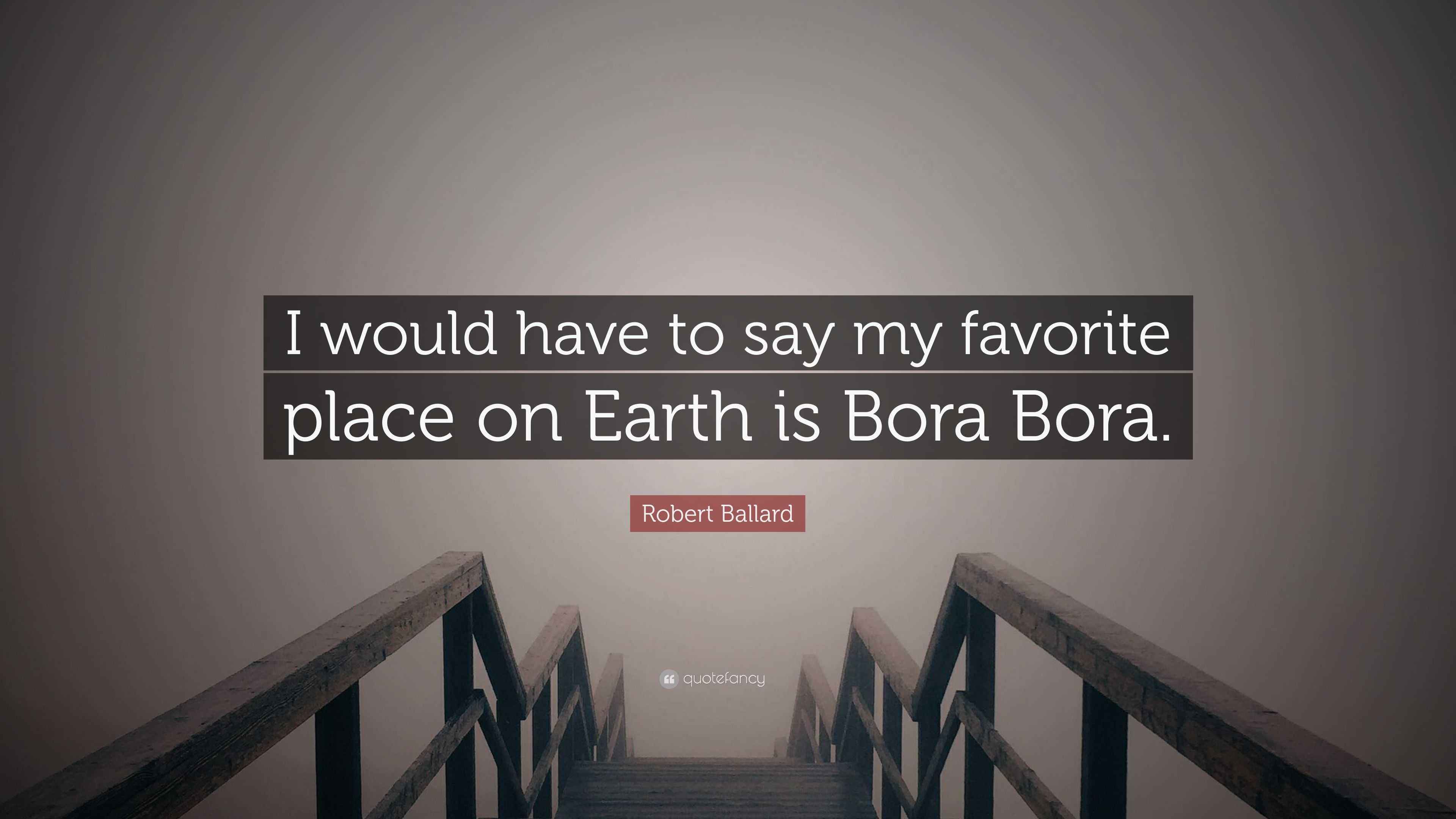 Robert Ballard Quote: “I would have to say my favorite place on Earth ...