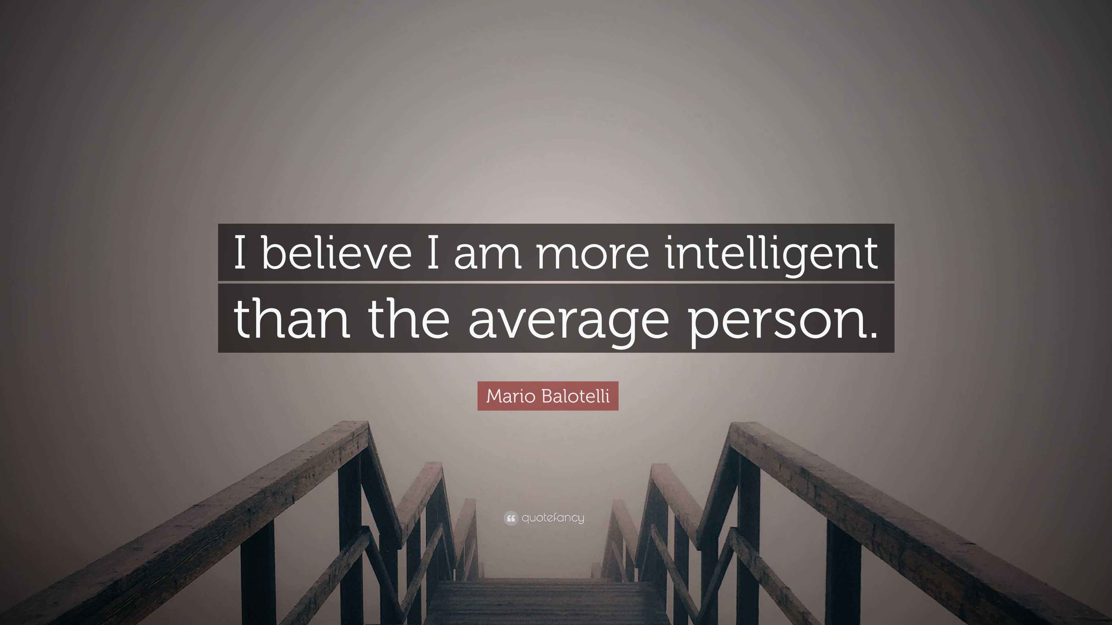 Mario Balotelli Quote: “I believe I am more intelligent than the ...