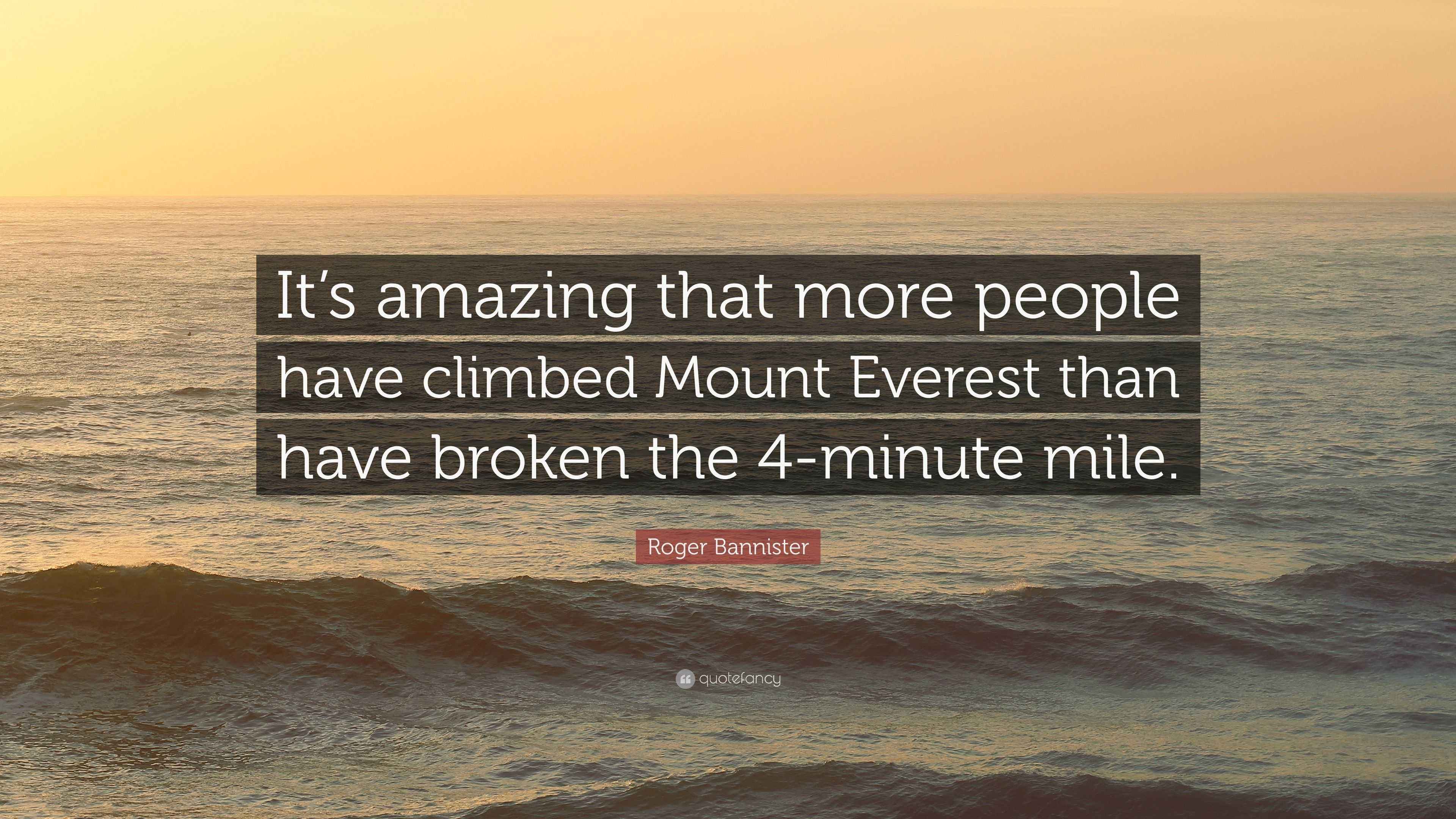 Roger Bannister Quote: “It’s amazing that more people have climbed ...