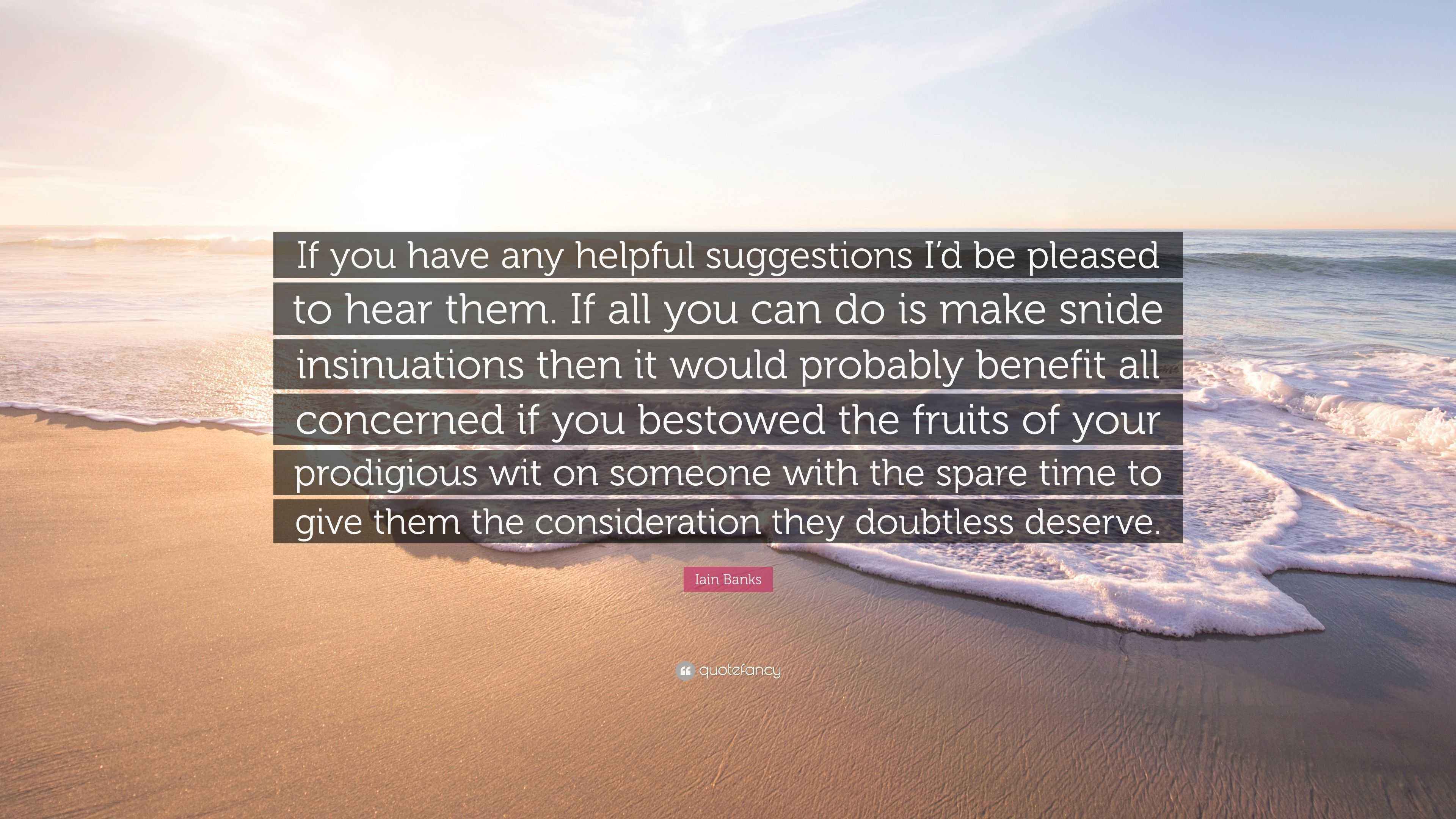Iain Banks Quote: “If you have any helpful suggestions I’d be pleased ...