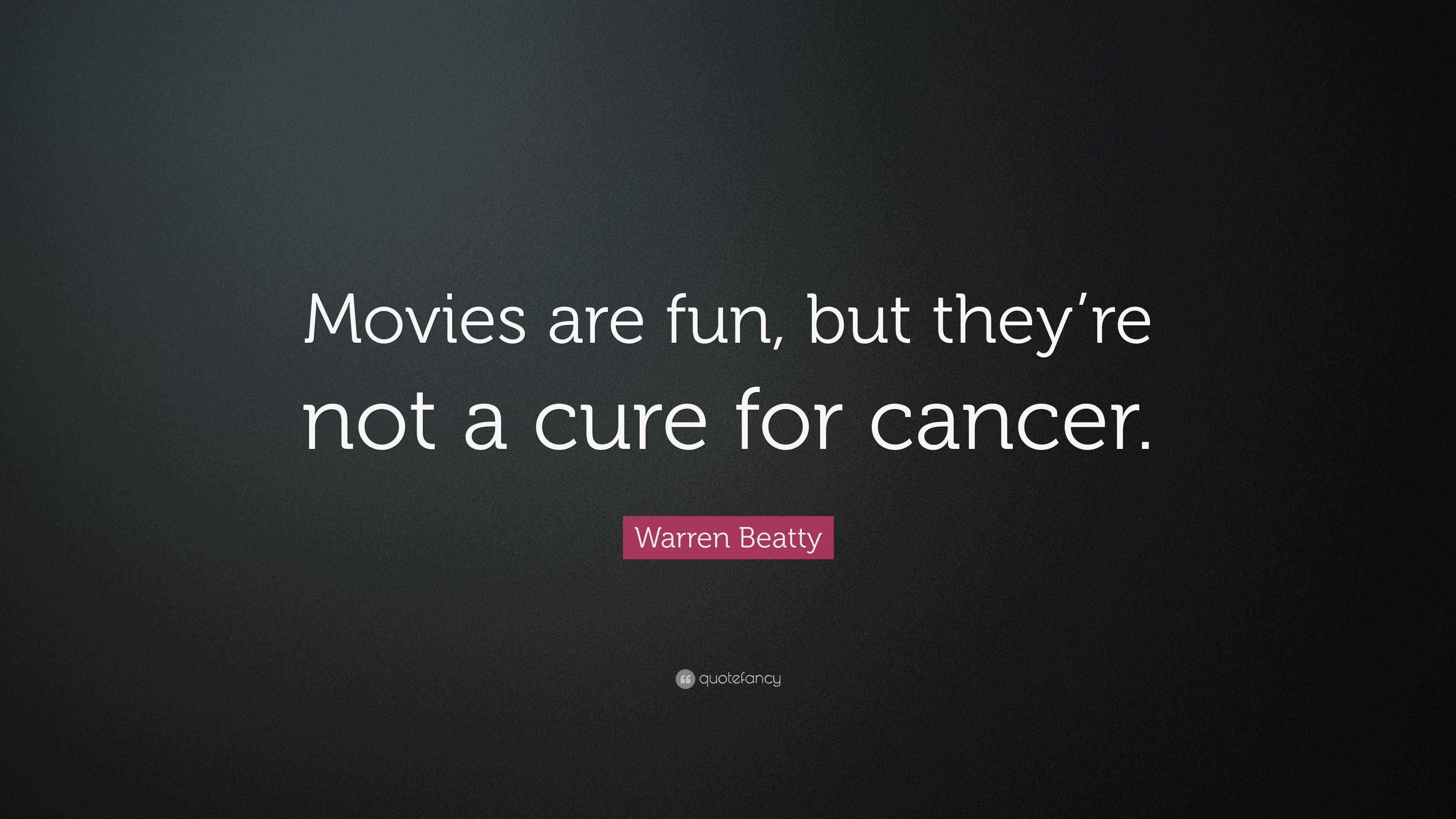 Warren Beatty Quote: “Movies are fun, but they’re not a cure for cancer.”