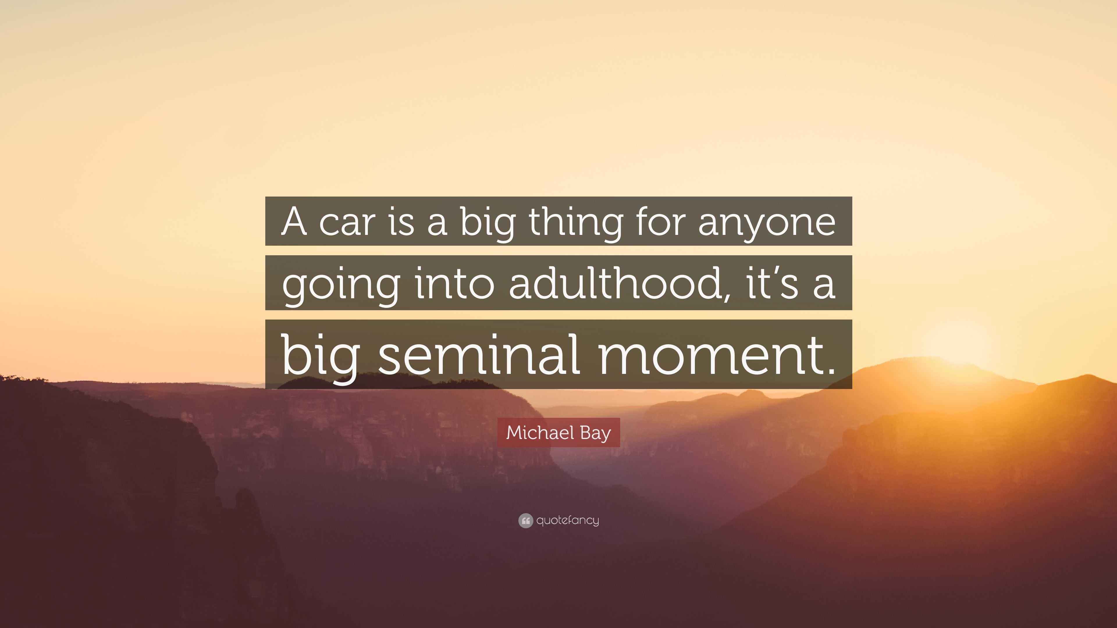 Michael Bay Quote: “A car is a big thing for anyone going into ...