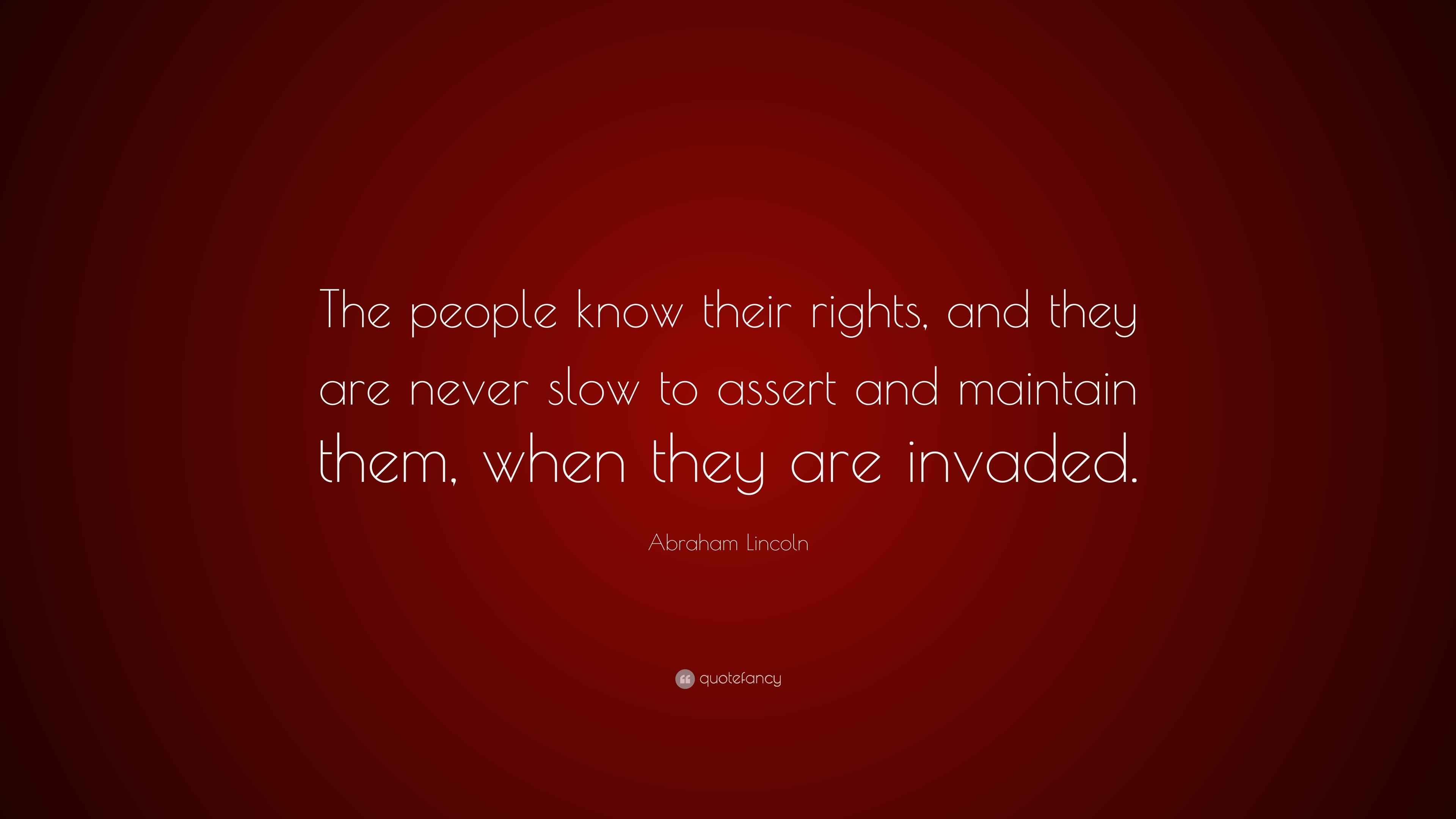 Abraham Lincoln Quote: “The people know their rights, and they are ...