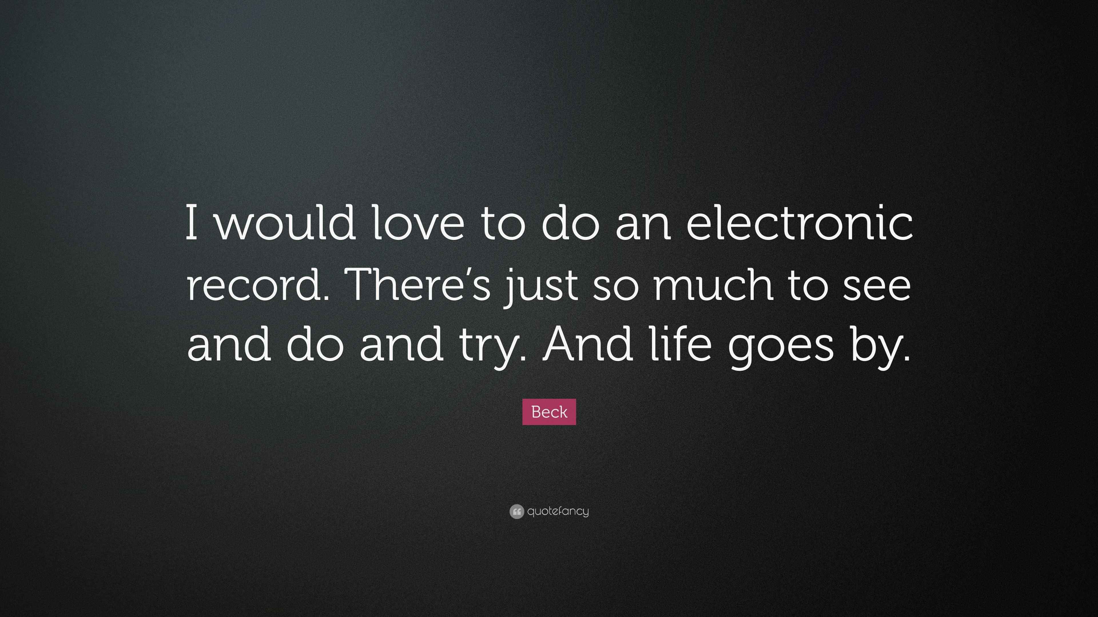 Beck Quote: “I would love to do an electronic record. There’s just so ...