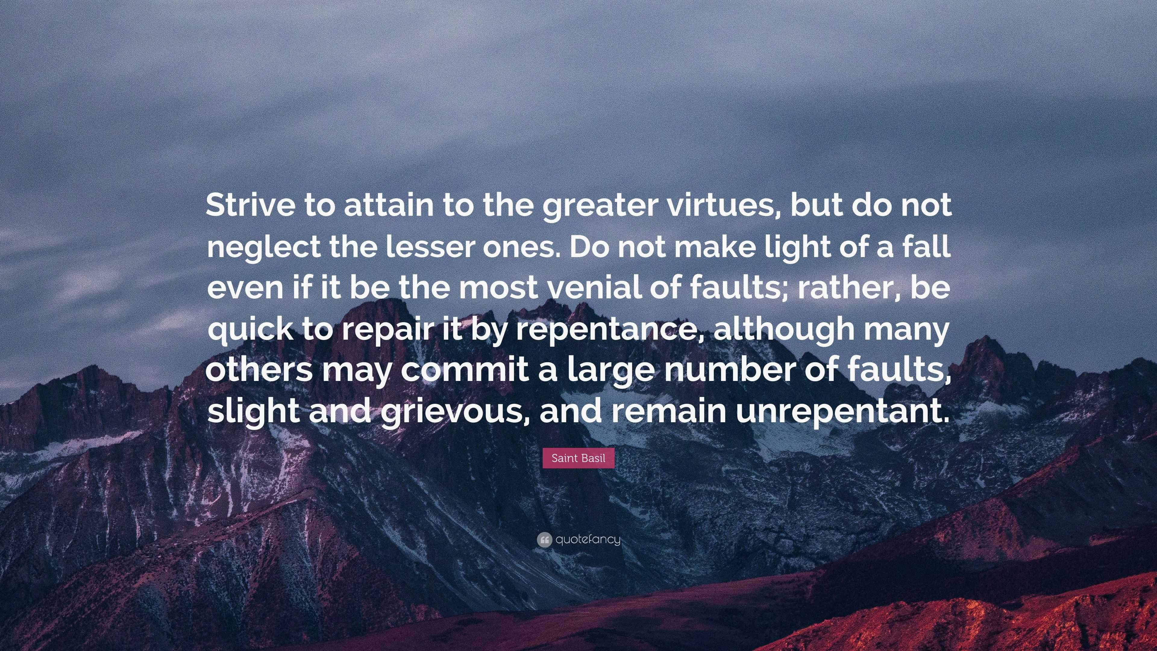 Saint Basil Quote: “Strive to attain to the greater virtues, but do not ...
