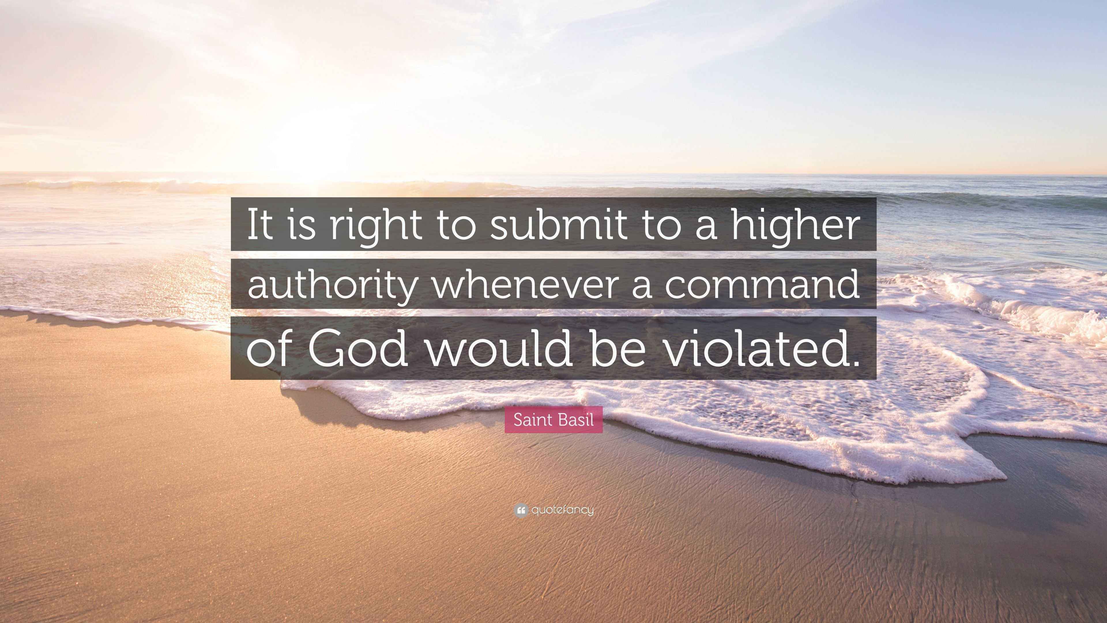 Saint Basil Quote: “It is right to submit to a higher authority ...
