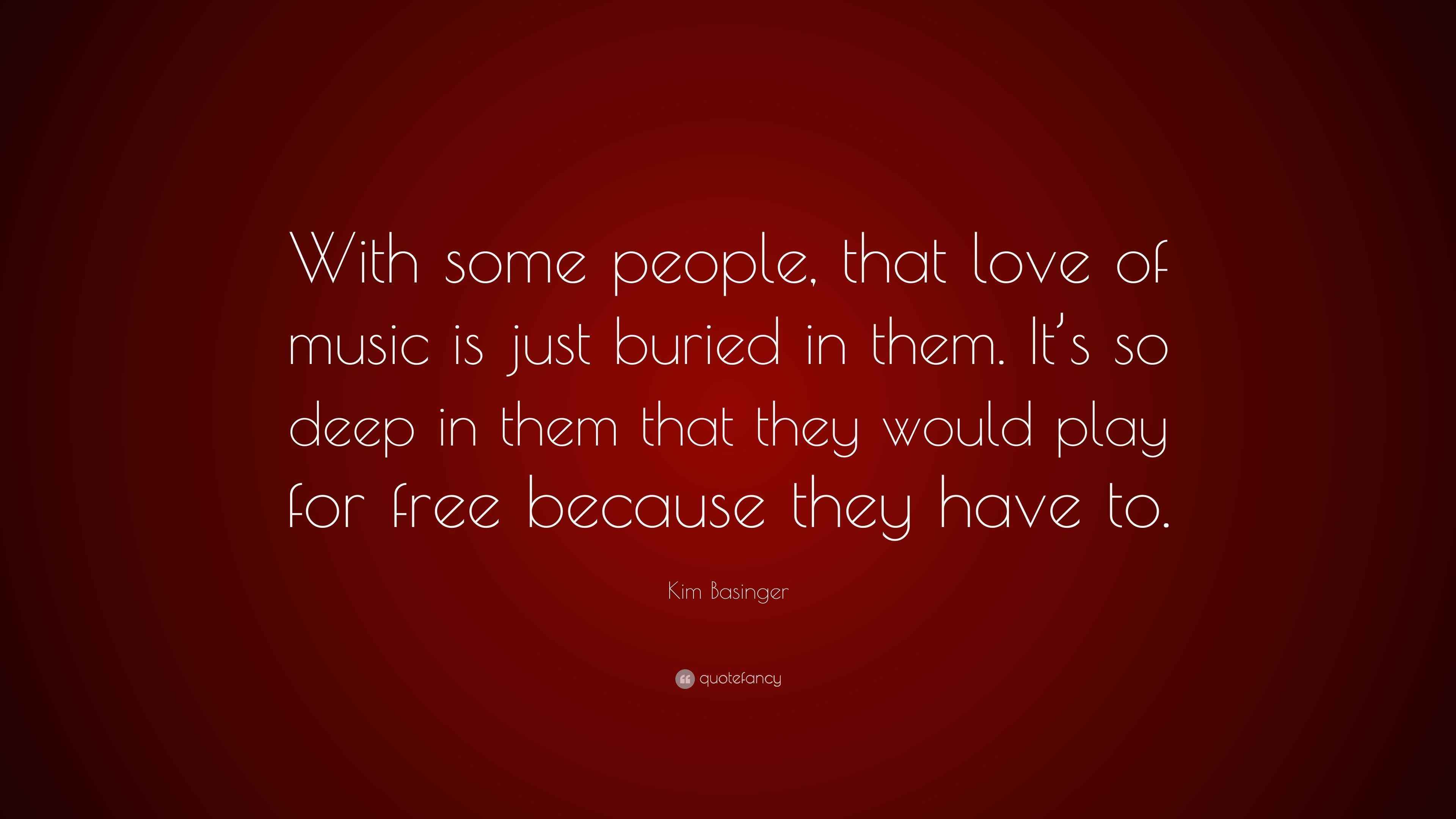 Kim Basinger Quote: “With some people, that love of music is just ...