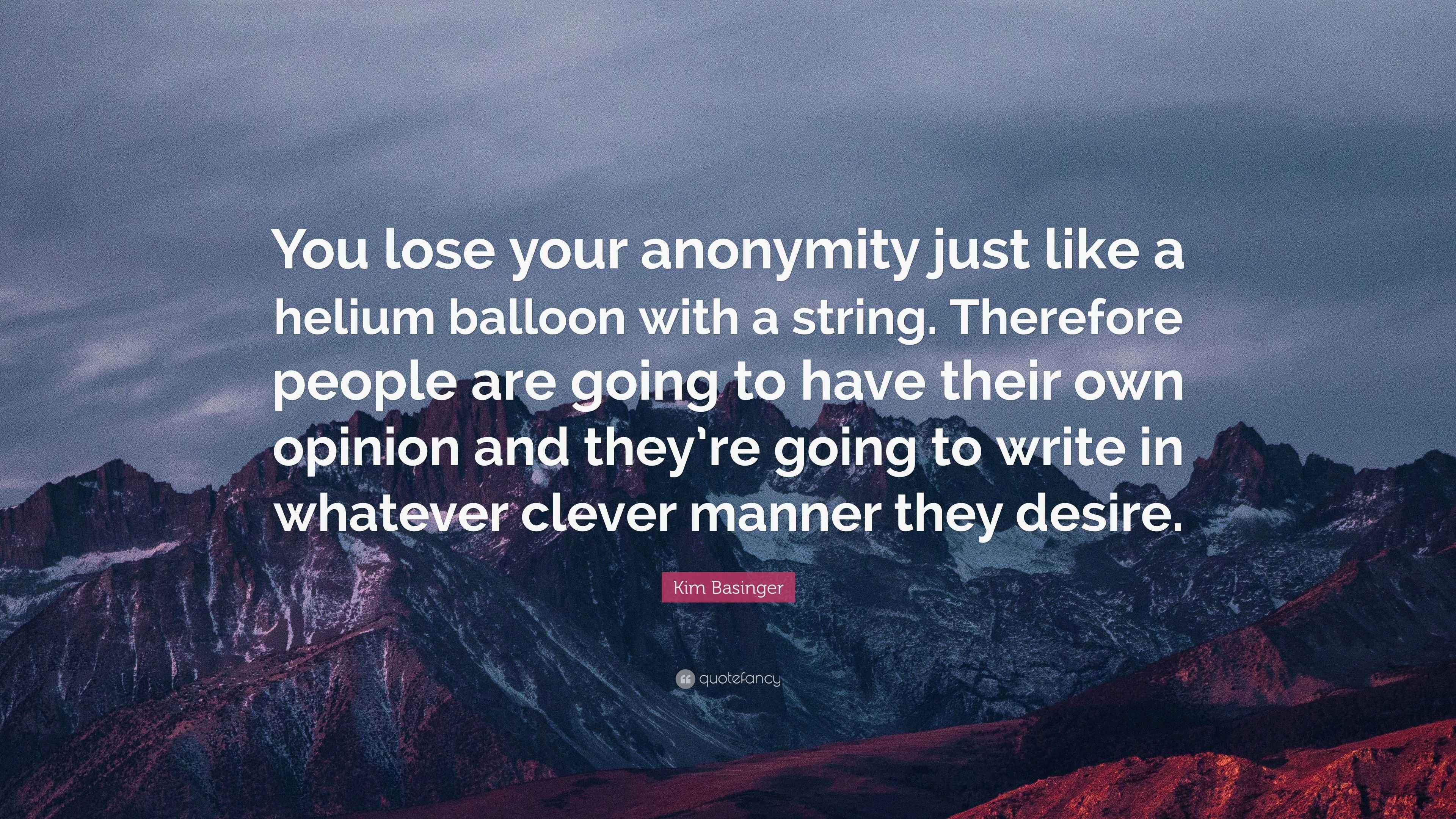 Kim Basinger Quote: “You lose your anonymity just like a helium balloon ...