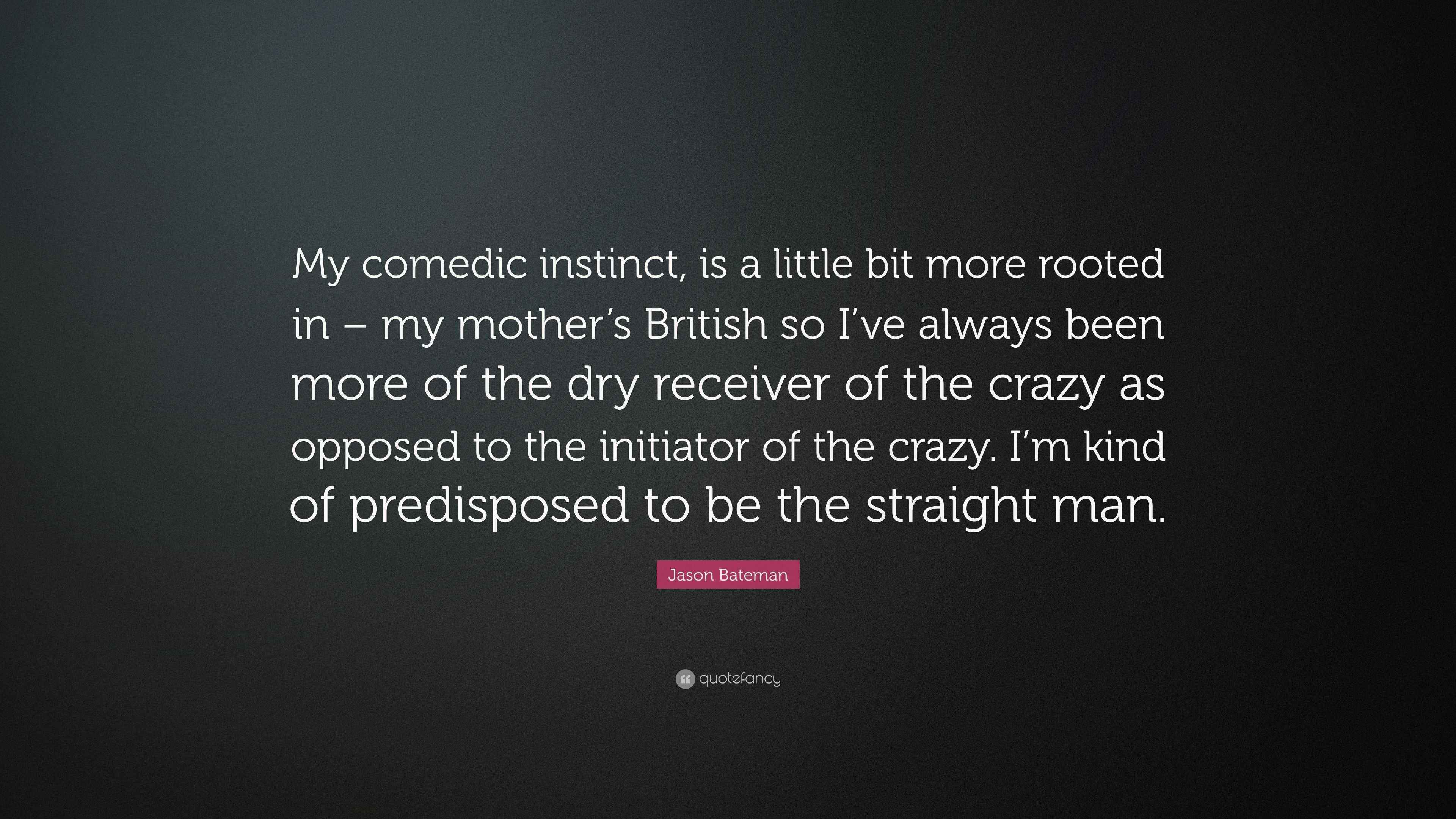 Jason Bateman Quote: “My comedic instinct, is a little bit more rooted ...