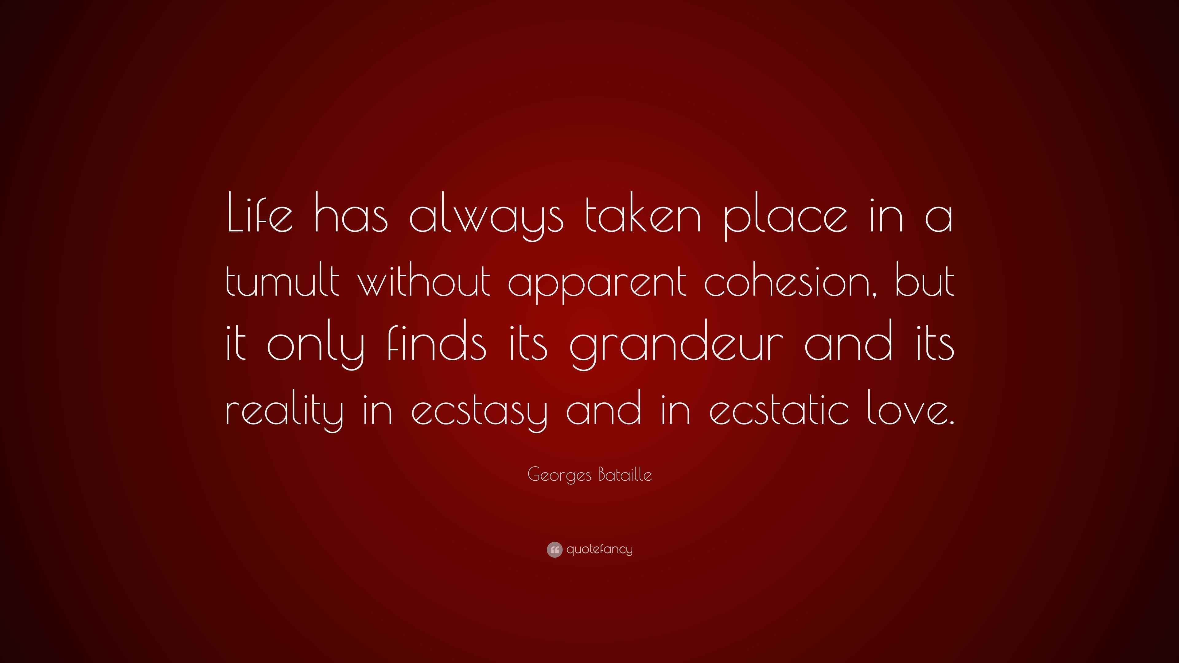 Georges Bataille Quote: “Life has always taken place in a tumult ...