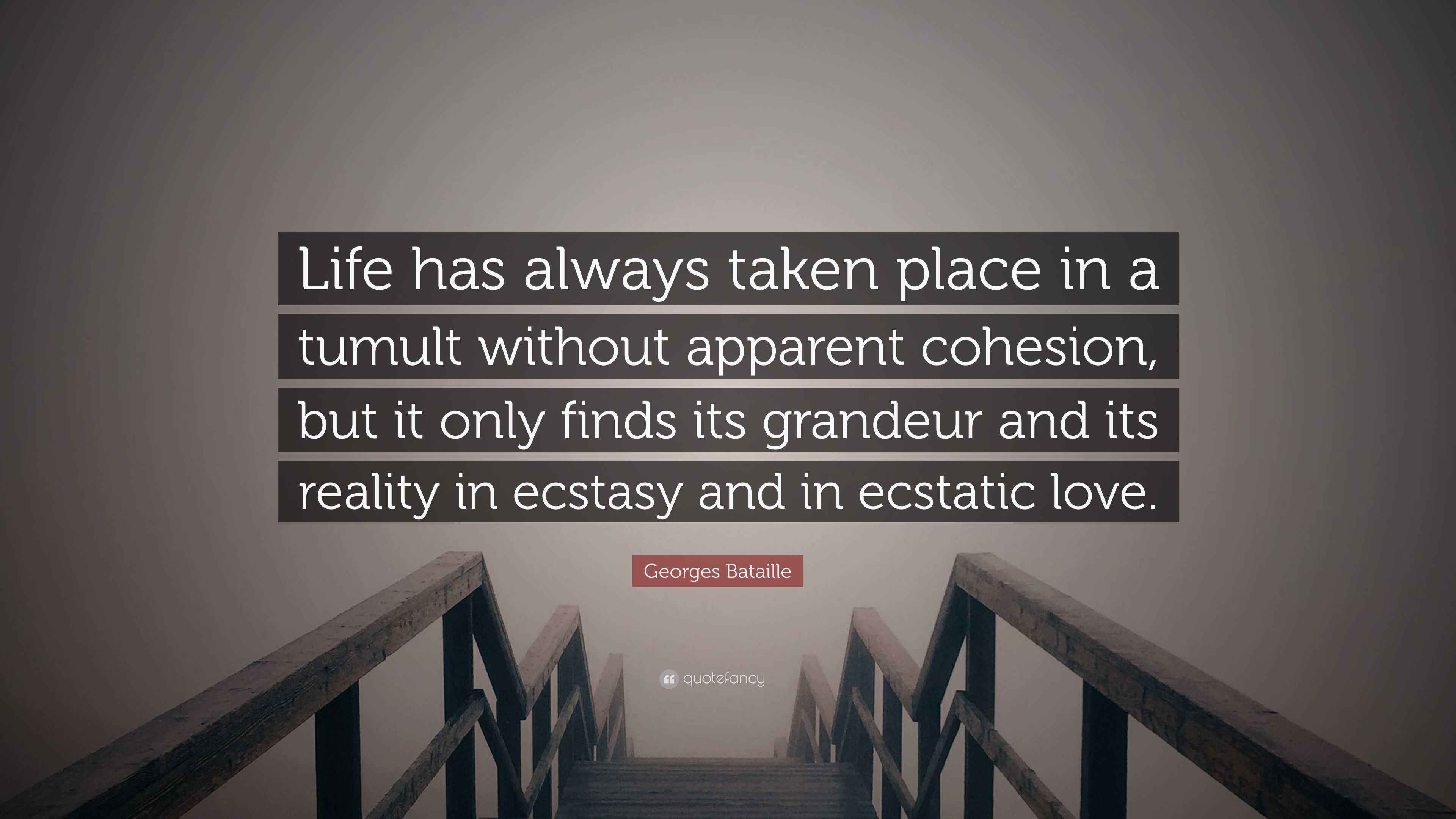 Georges Bataille Quote: “Life has always taken place in a tumult ...