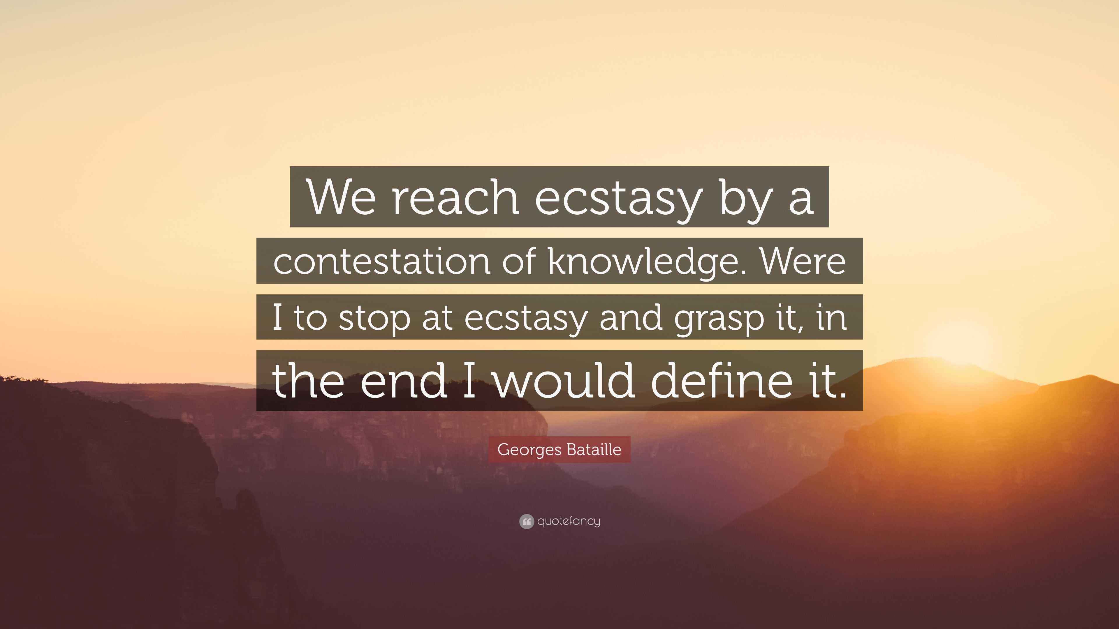 Georges Bataille Quote: “We reach ecstasy by a contestation of ...