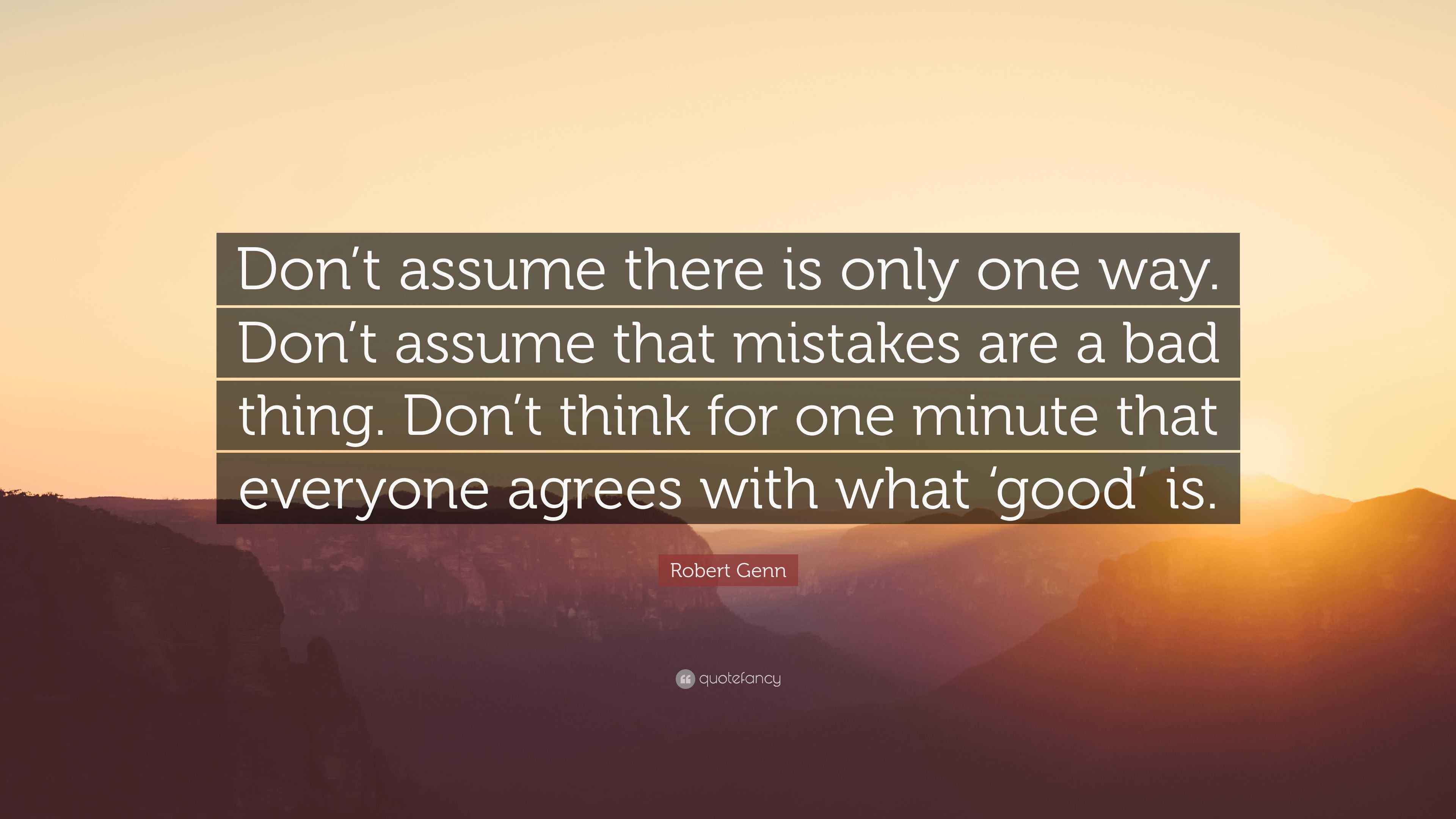Robert Genn Quote: “Don’t assume there is only one way. Don’t assume ...