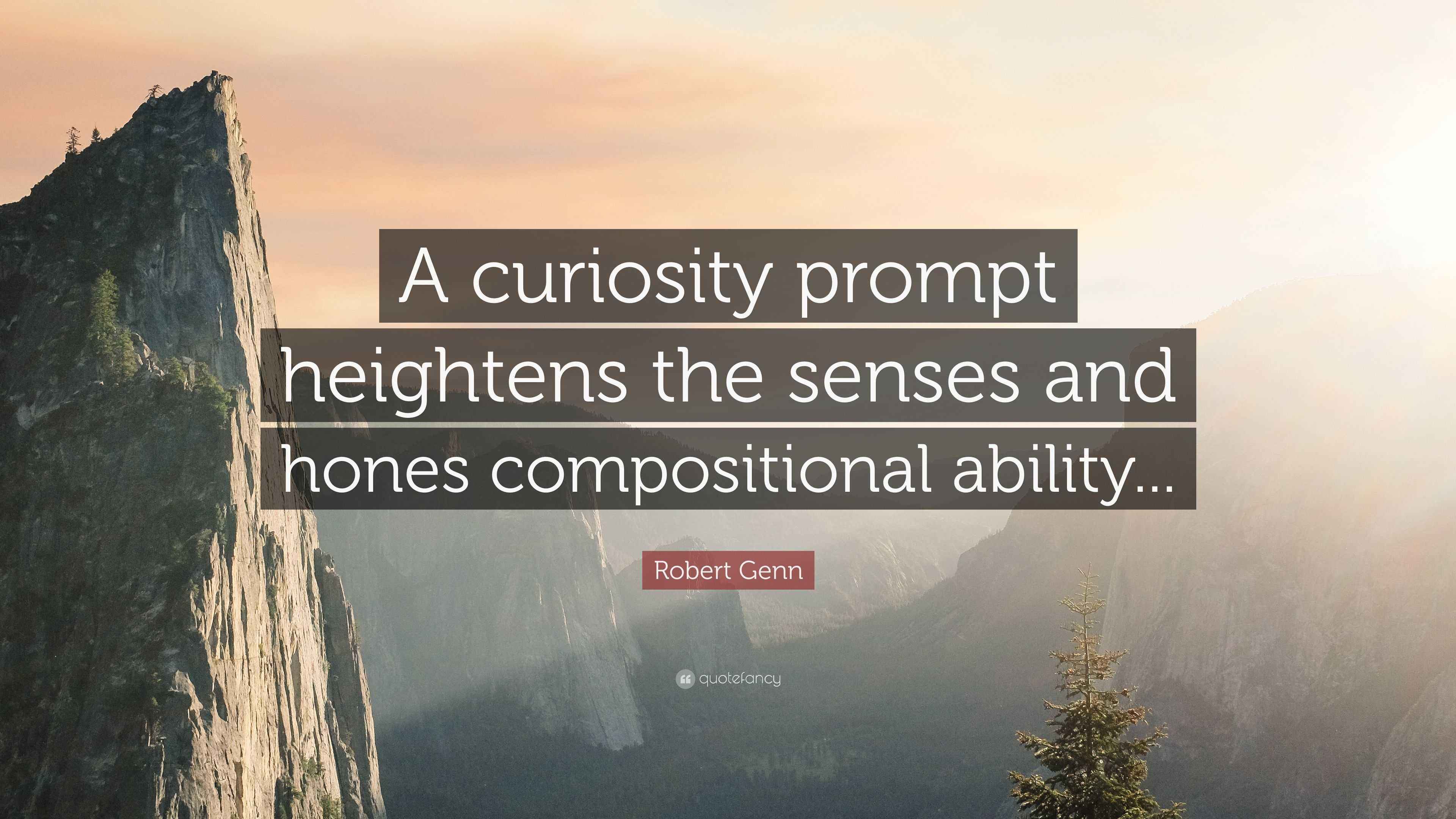Robert Genn Quote: “A curiosity prompt heightens the senses and hones ...