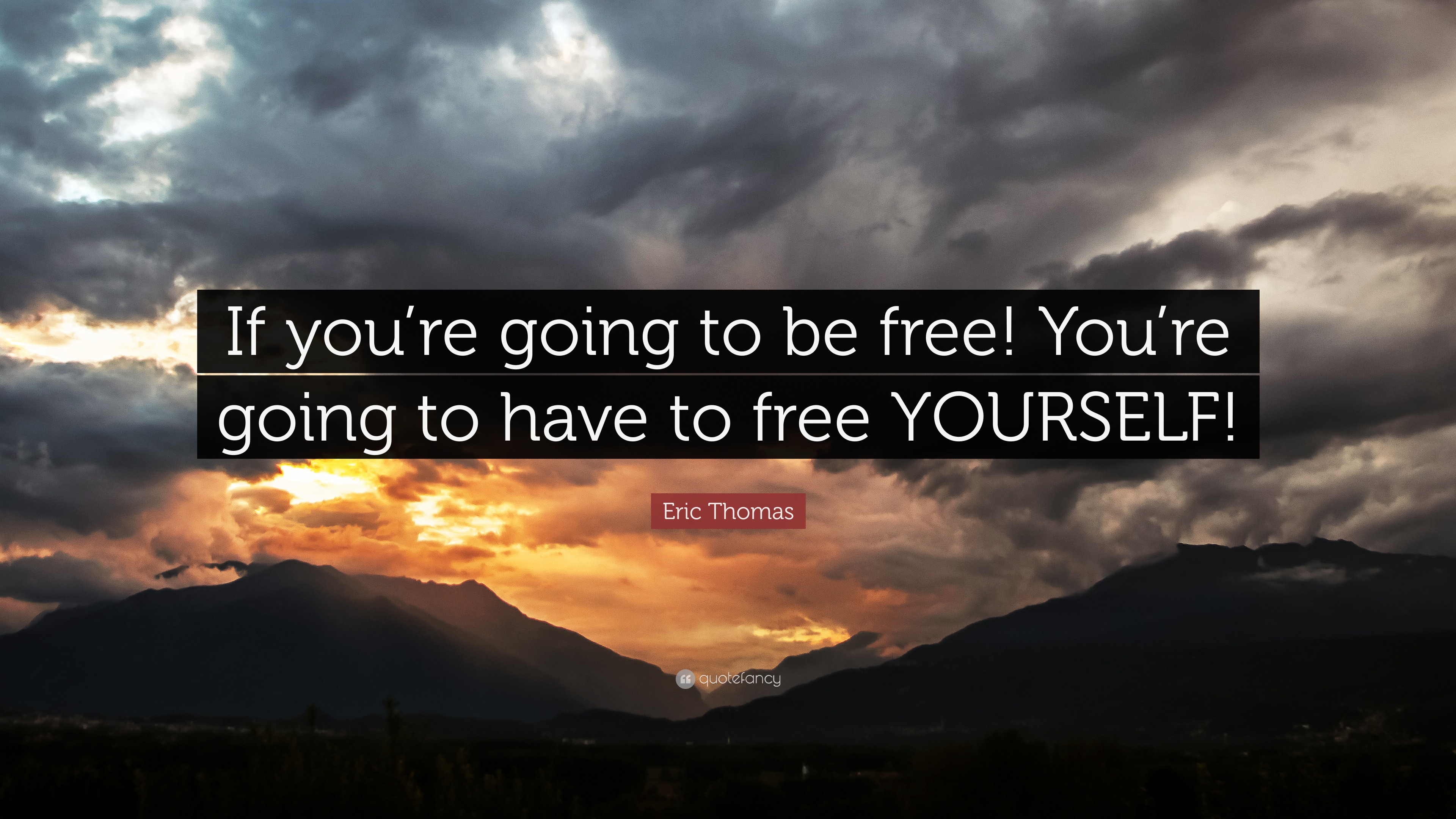 Eric Thomas Quote: “If you’re going to be free! You’re going to have to ...