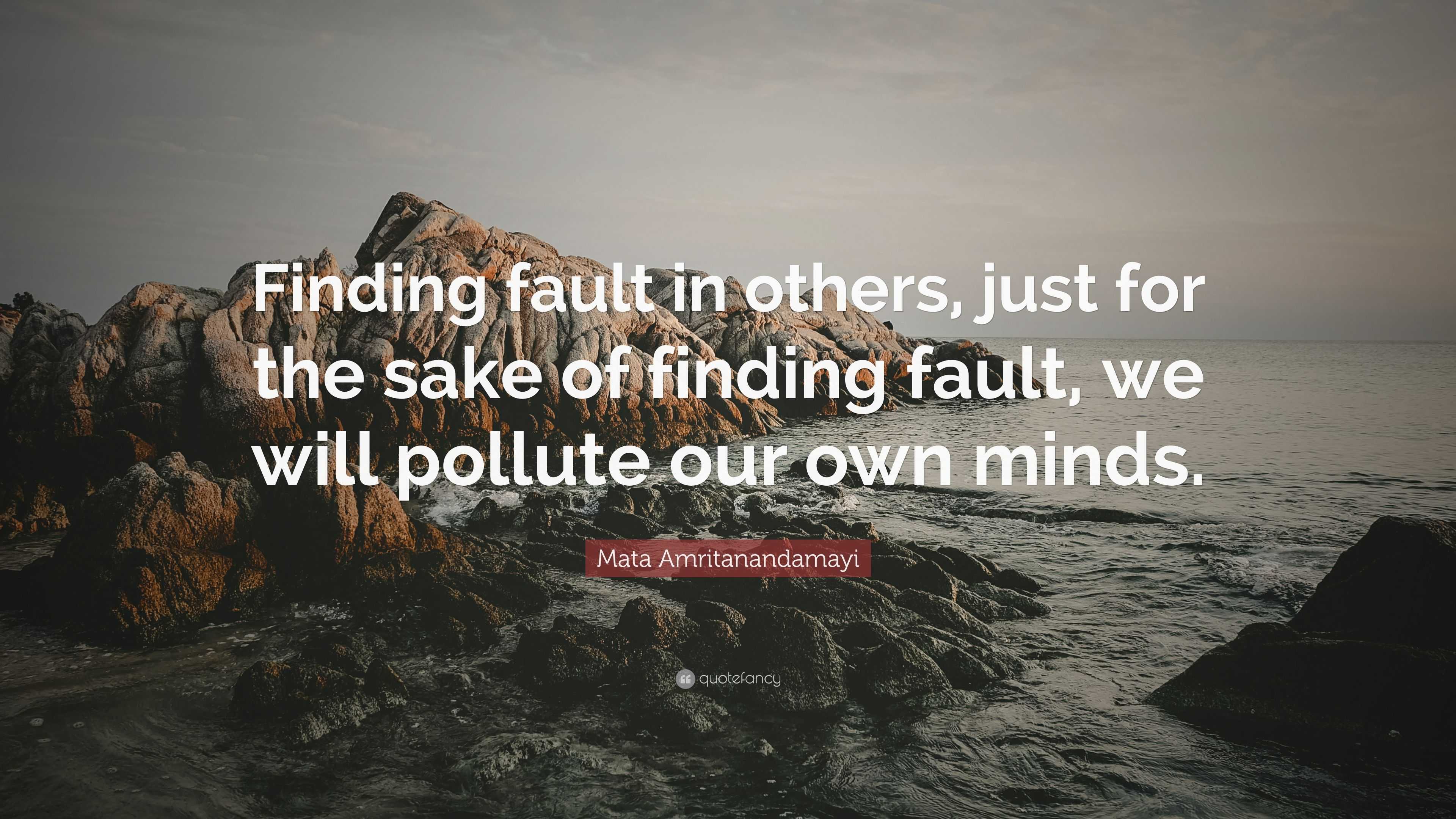 Mata Amritanandamayi Quote: “Finding fault in others, just for the sake ...