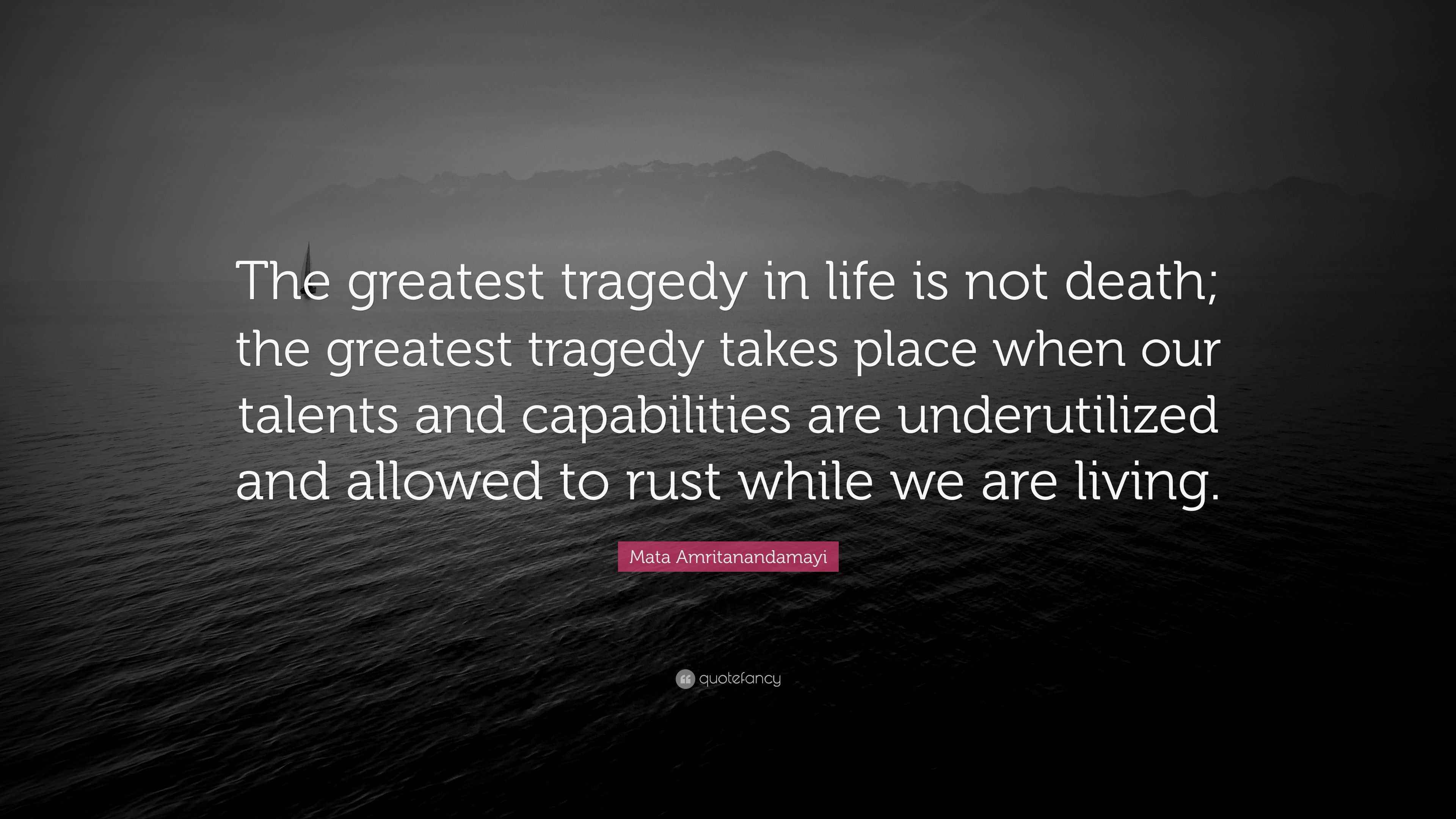 Mata Amritanandamayi Quote: “The greatest tragedy in life is not death ...