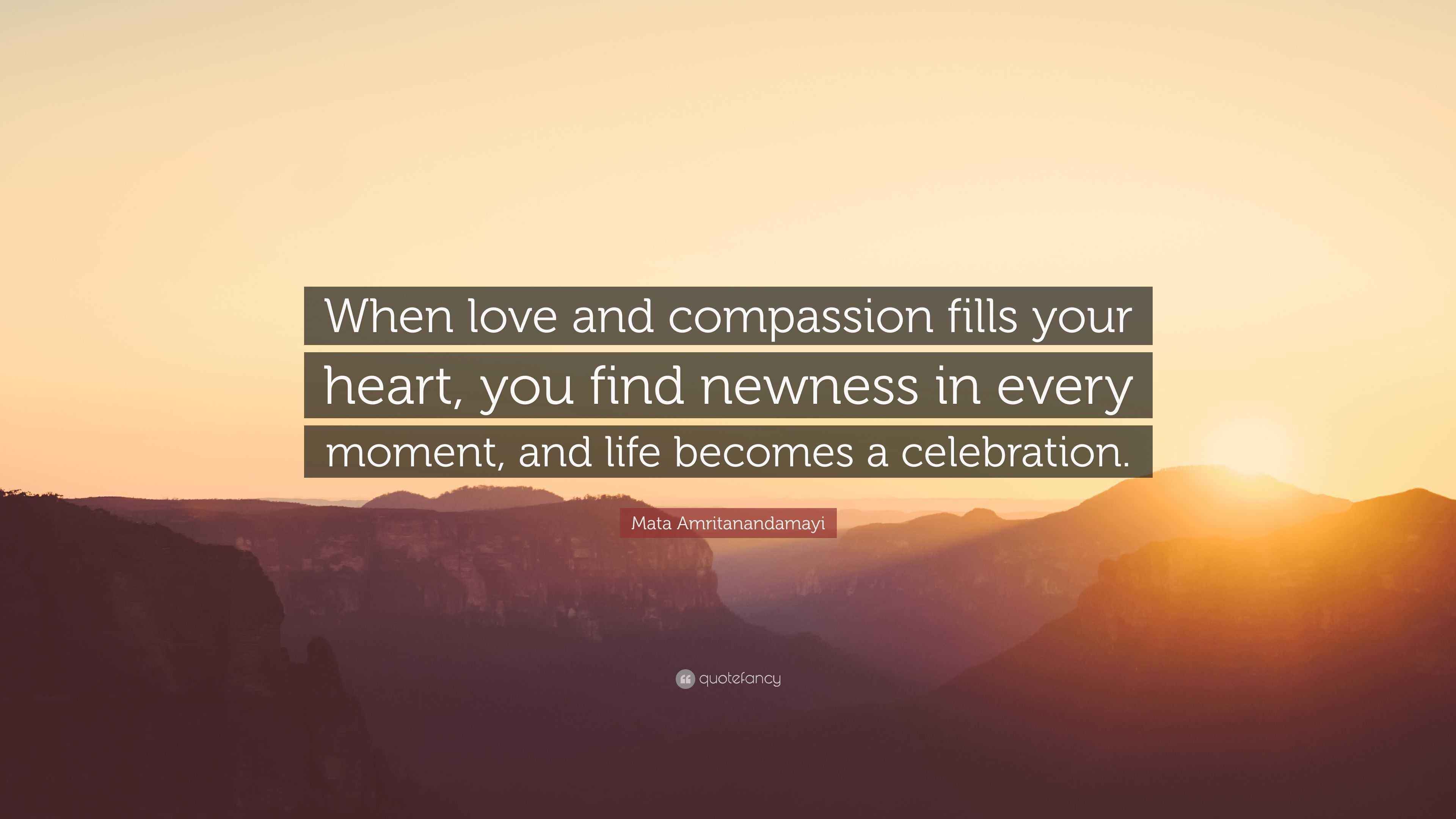 Mata Amritanandamayi Quote: “When love and compassion fills your heart ...