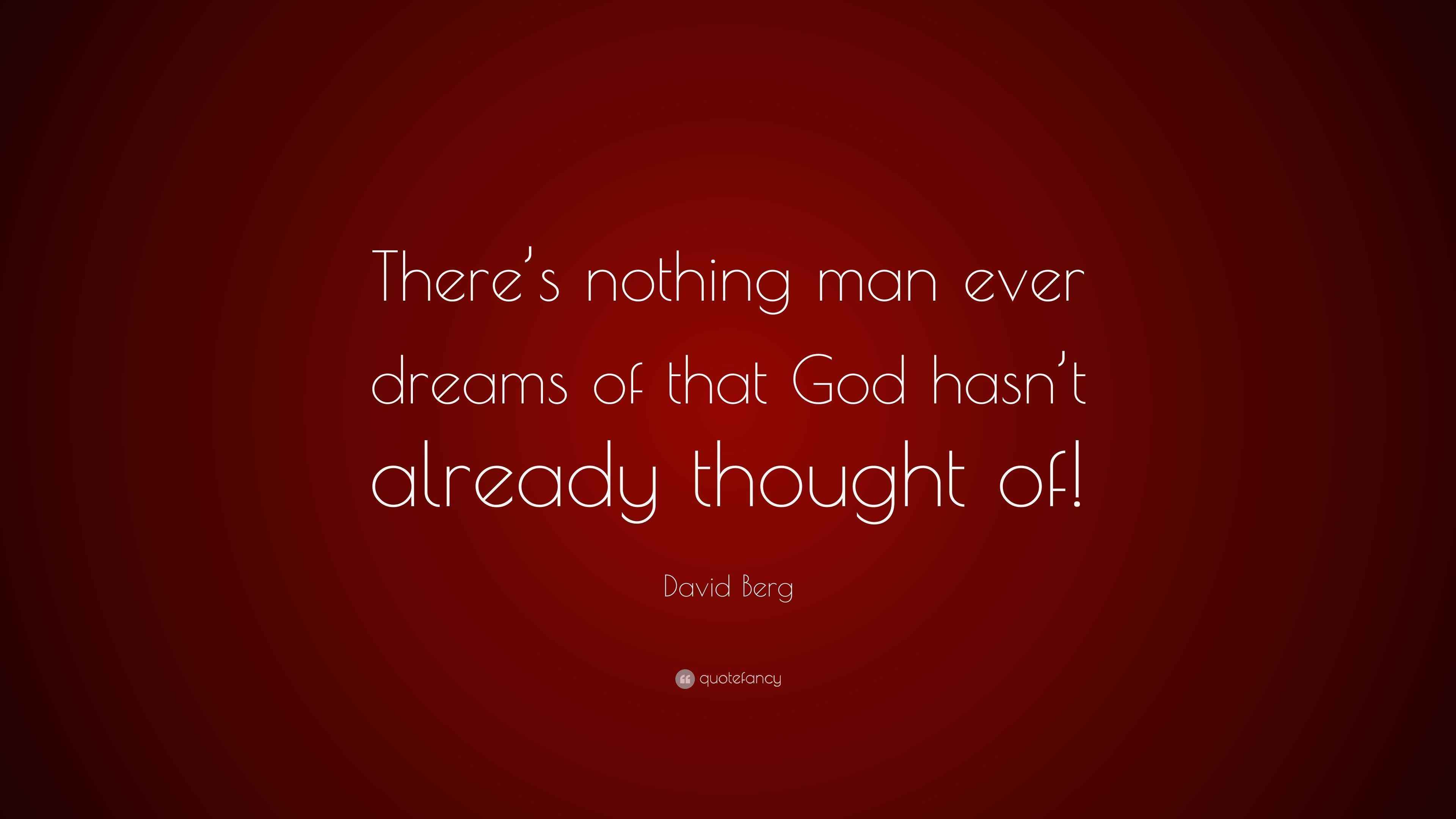 David Berg Quote: “There’s nothing man ever dreams of that God hasn’t ...