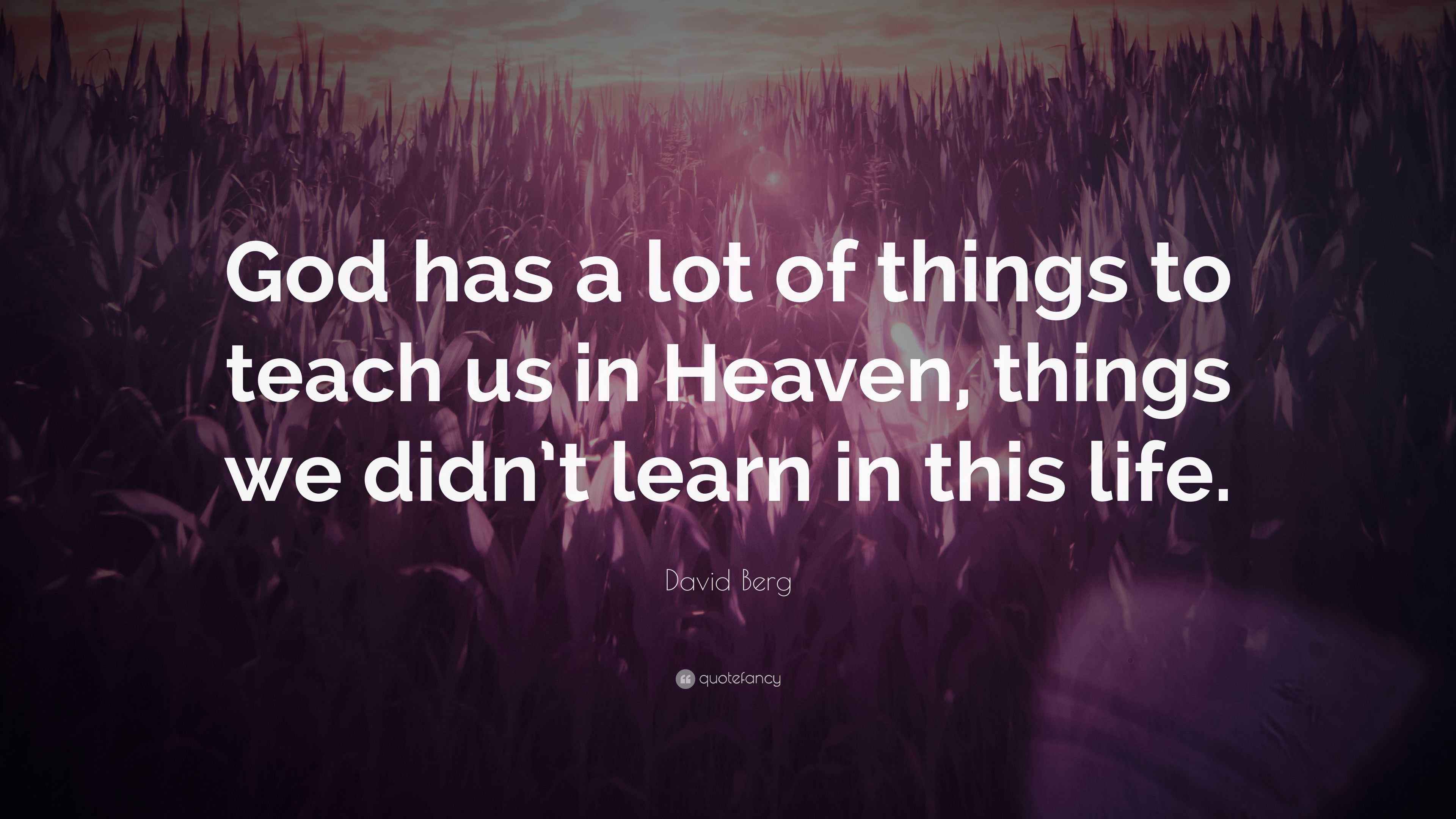 David Berg Quote: “God has a lot of things to teach us in Heaven ...