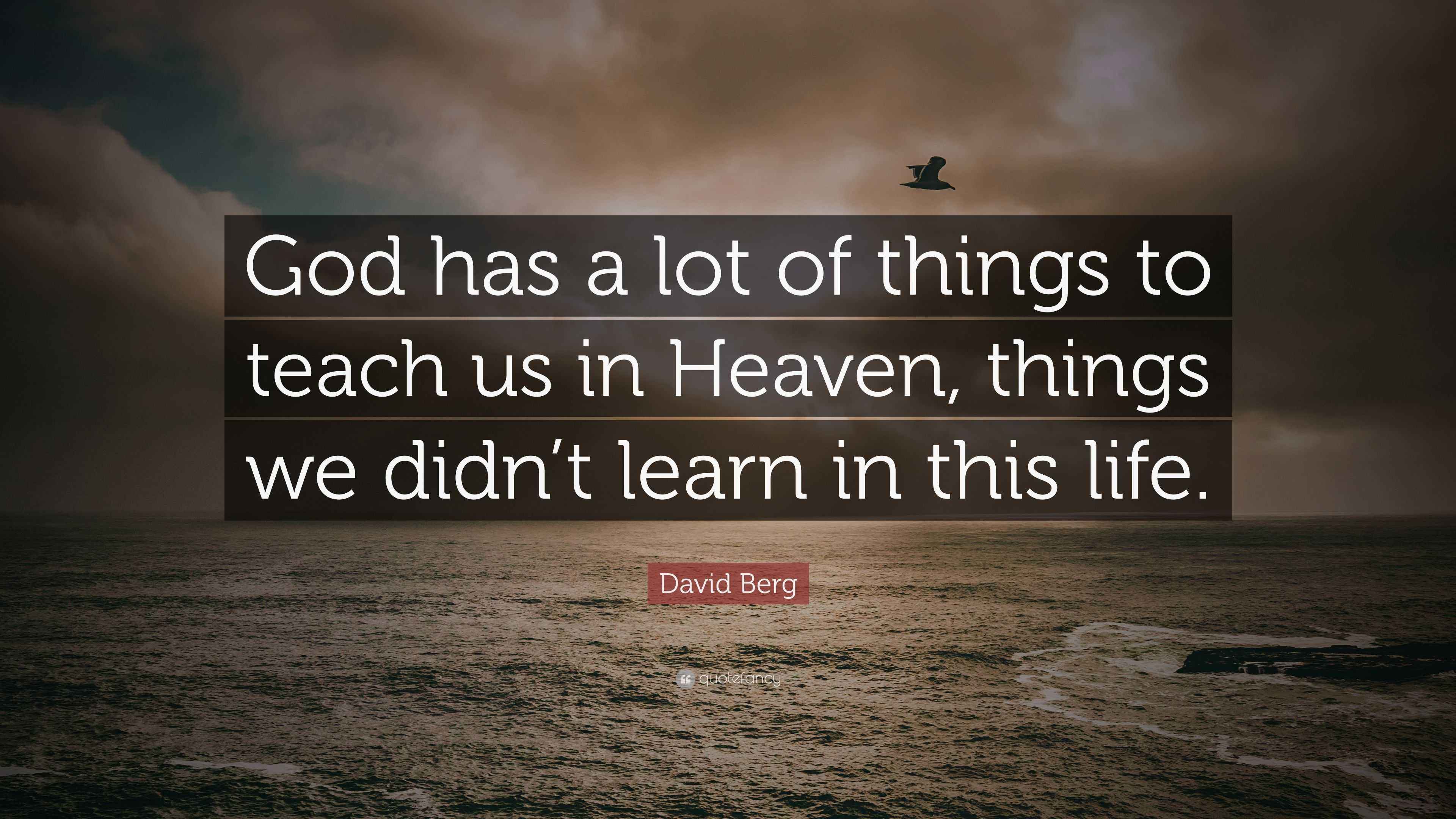David Berg Quote: “God has a lot of things to teach us in Heaven ...