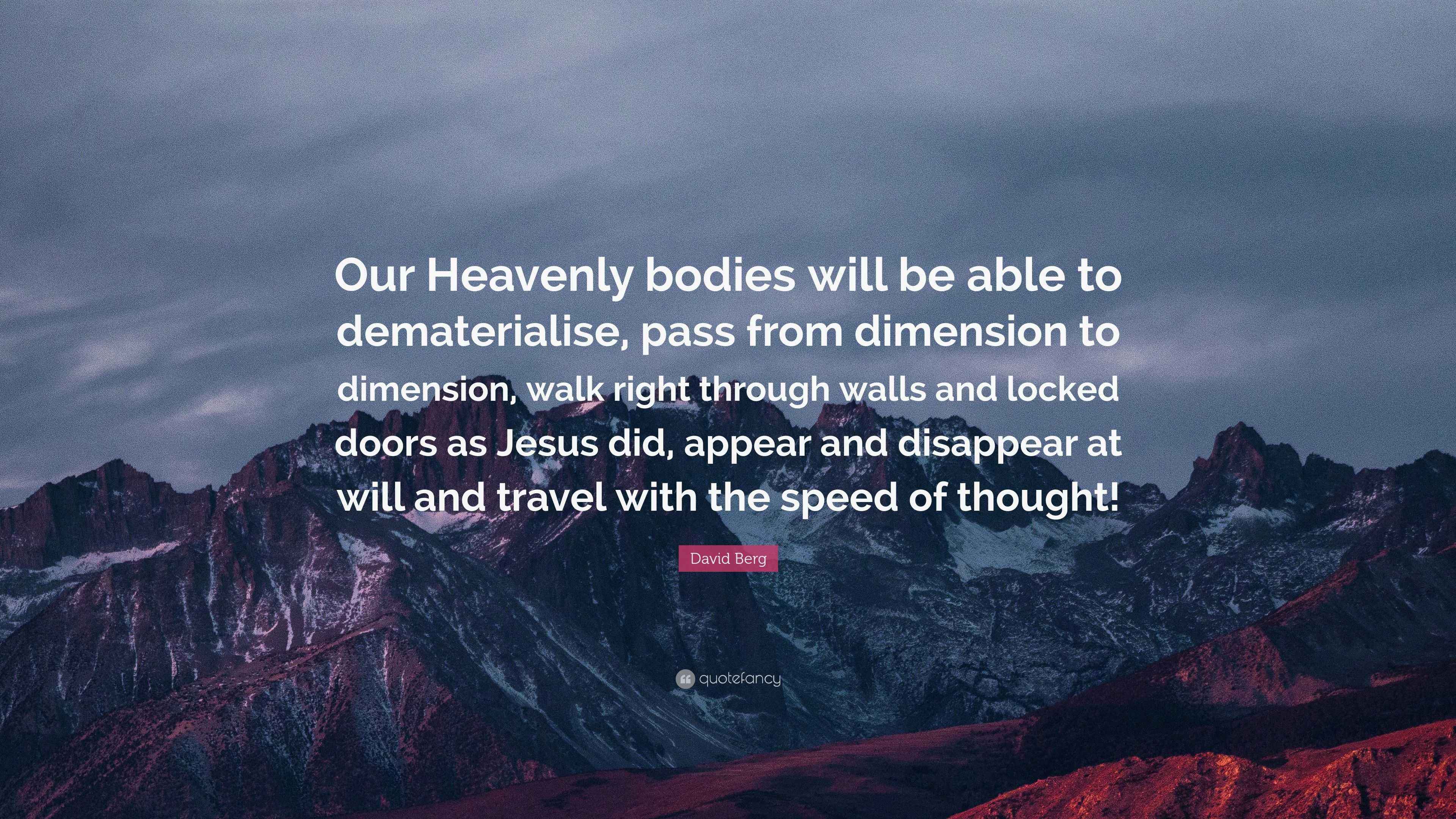 David Berg Quote: “Our Heavenly bodies will be able to dematerialise ...