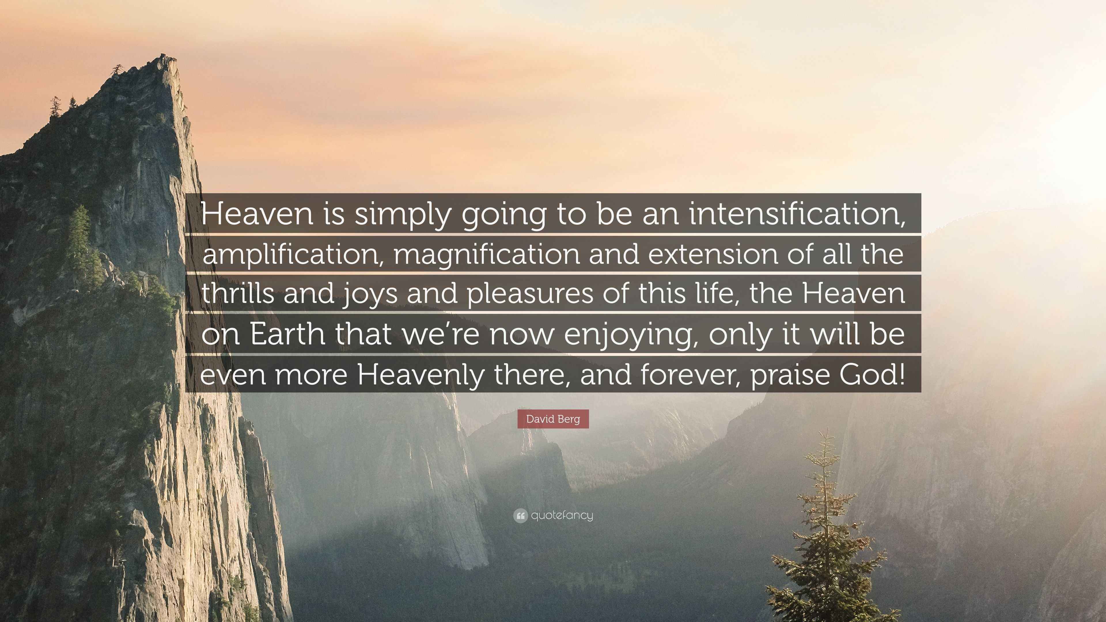 David Berg Quote: “Heaven is simply going to be an intensification ...