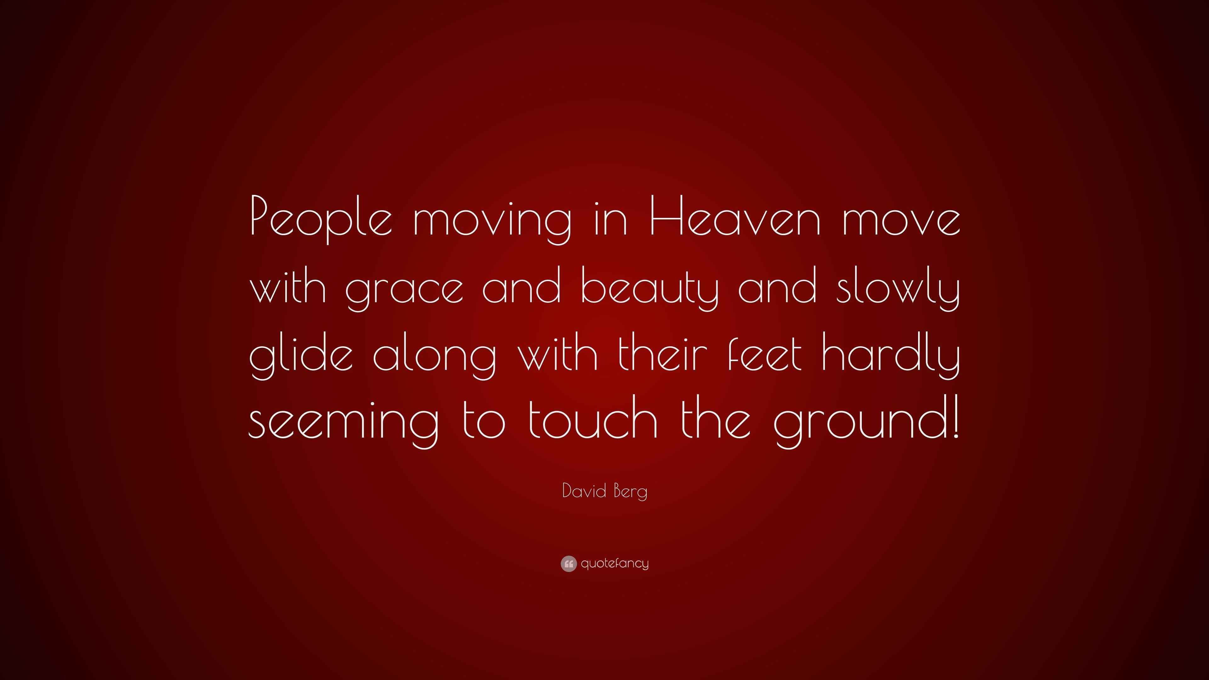 David Berg Quote: “People moving in Heaven move with grace and beauty ...