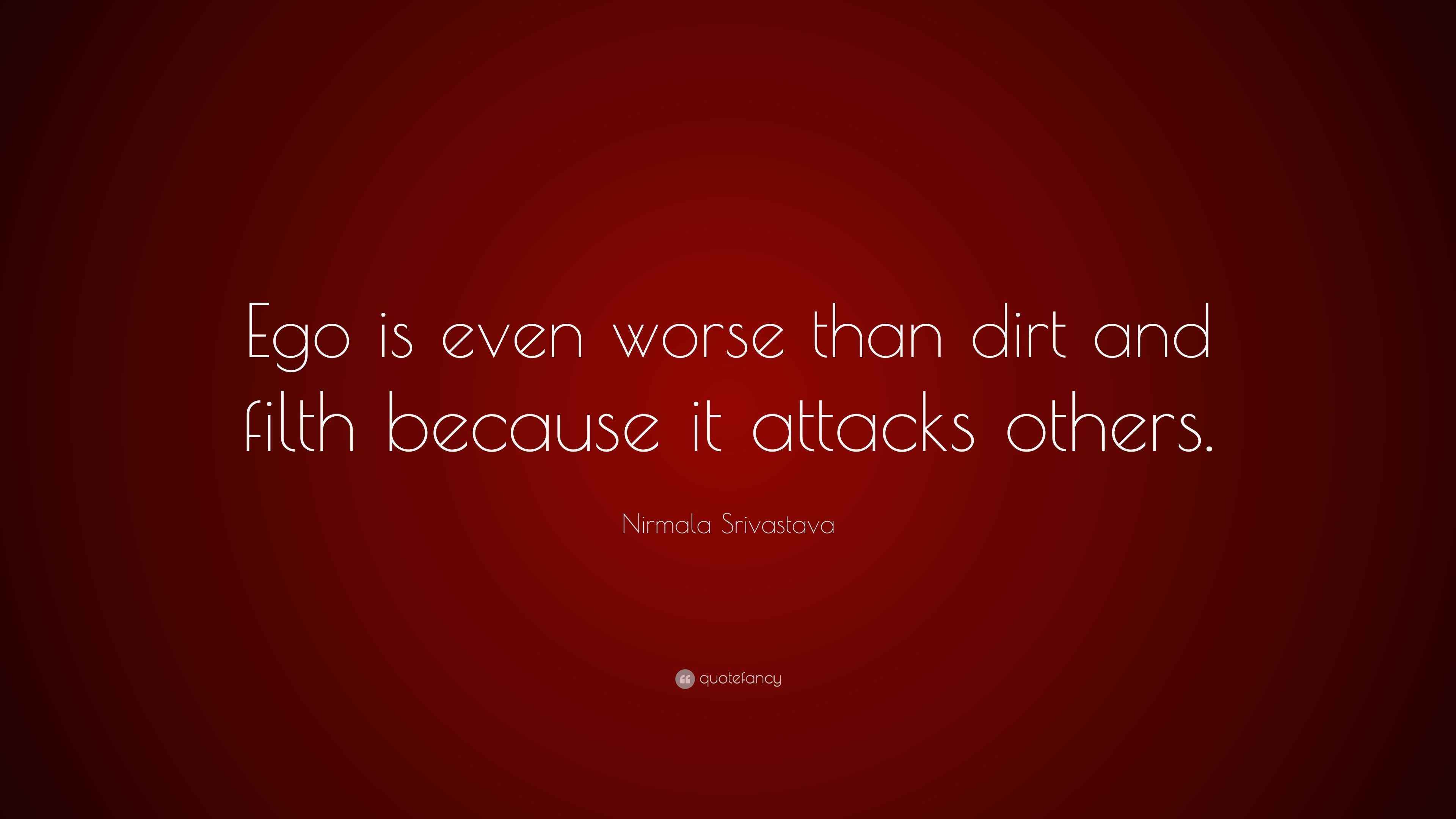 Nirmala Srivastava Quote: “Ego is even worse than dirt and filth ...