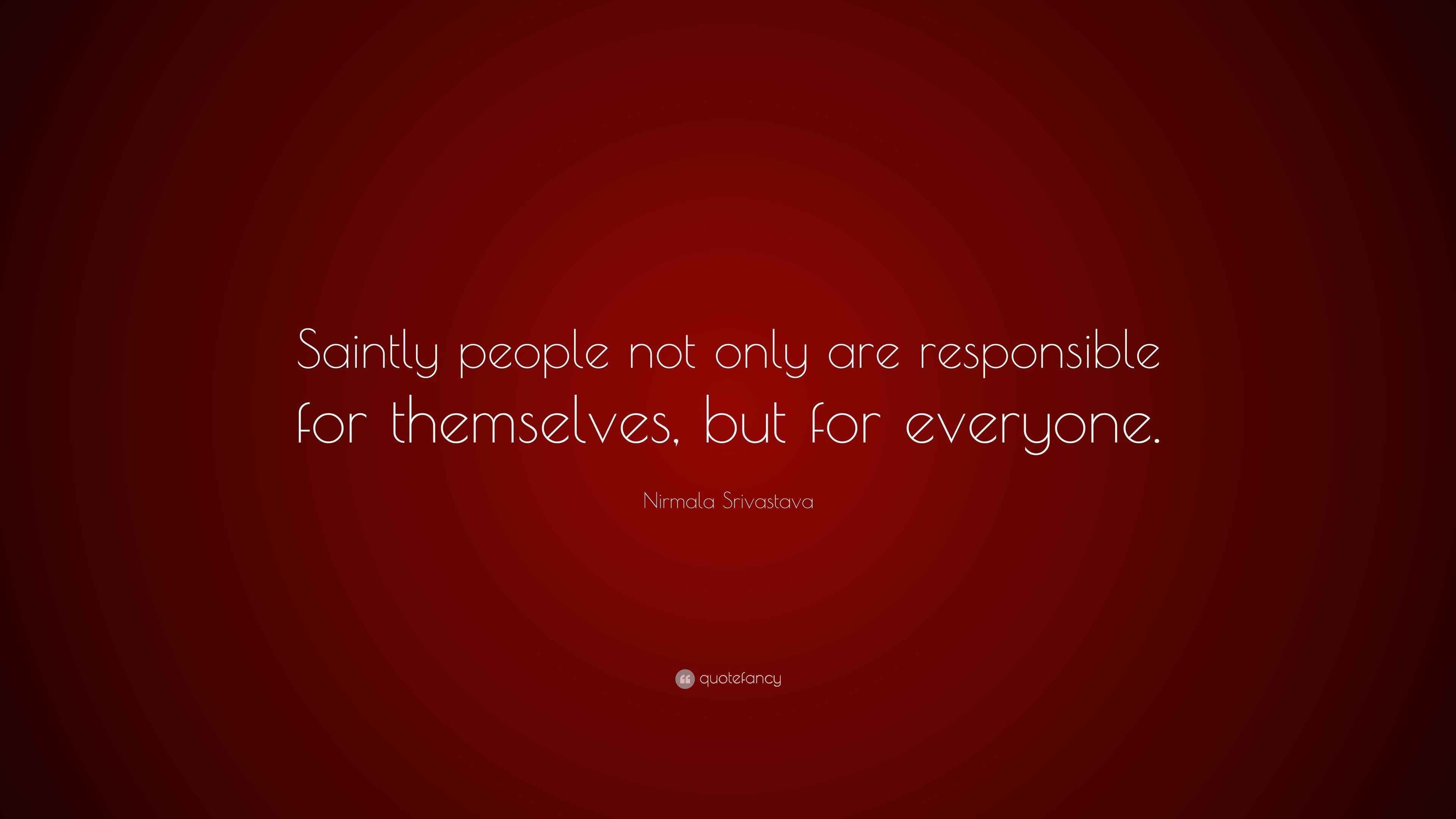 Nirmala Srivastava Quote: “Saintly people not only are responsible for ...