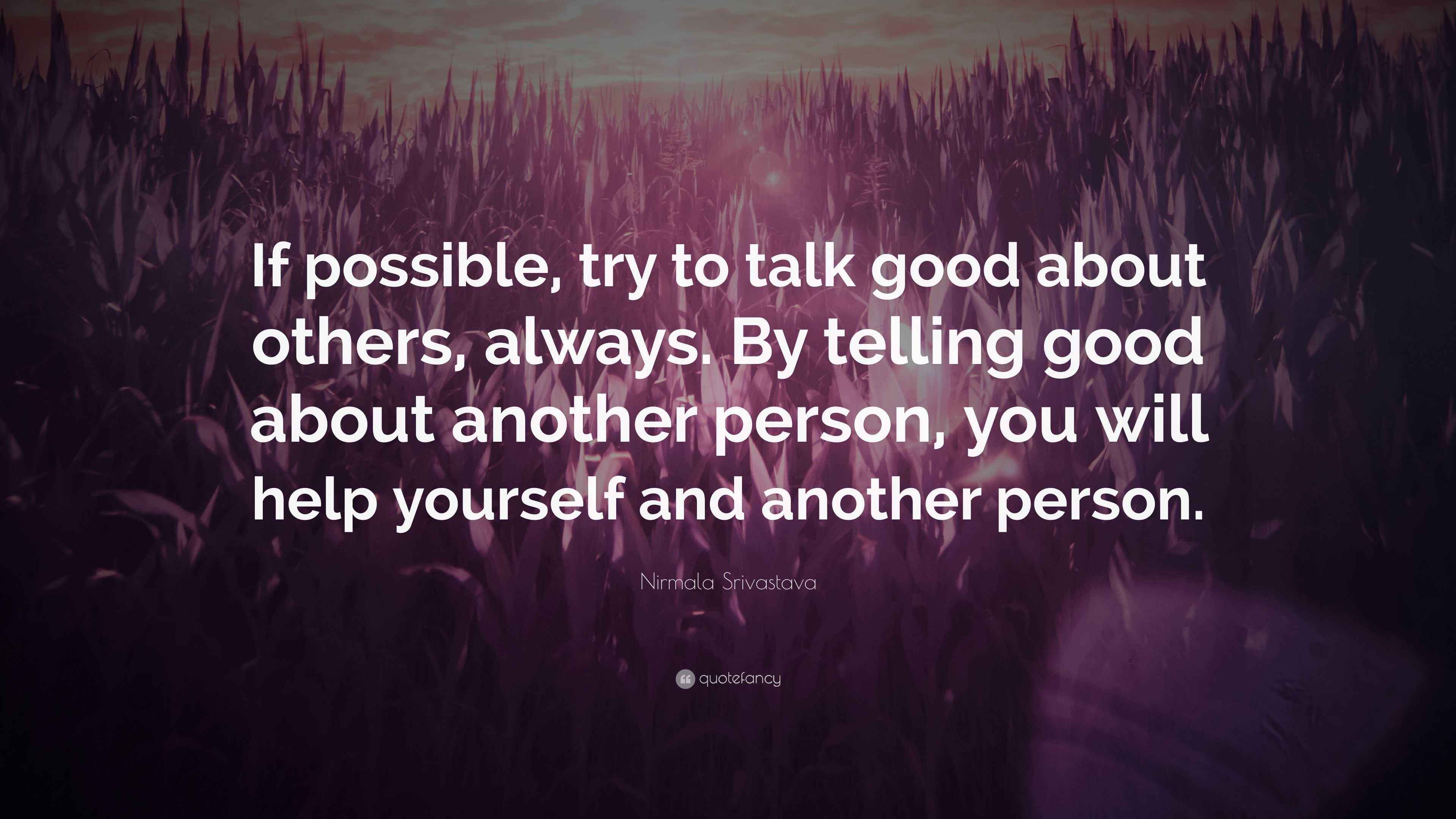 Nirmala Srivastava Quote: “If possible, try to talk good about others ...