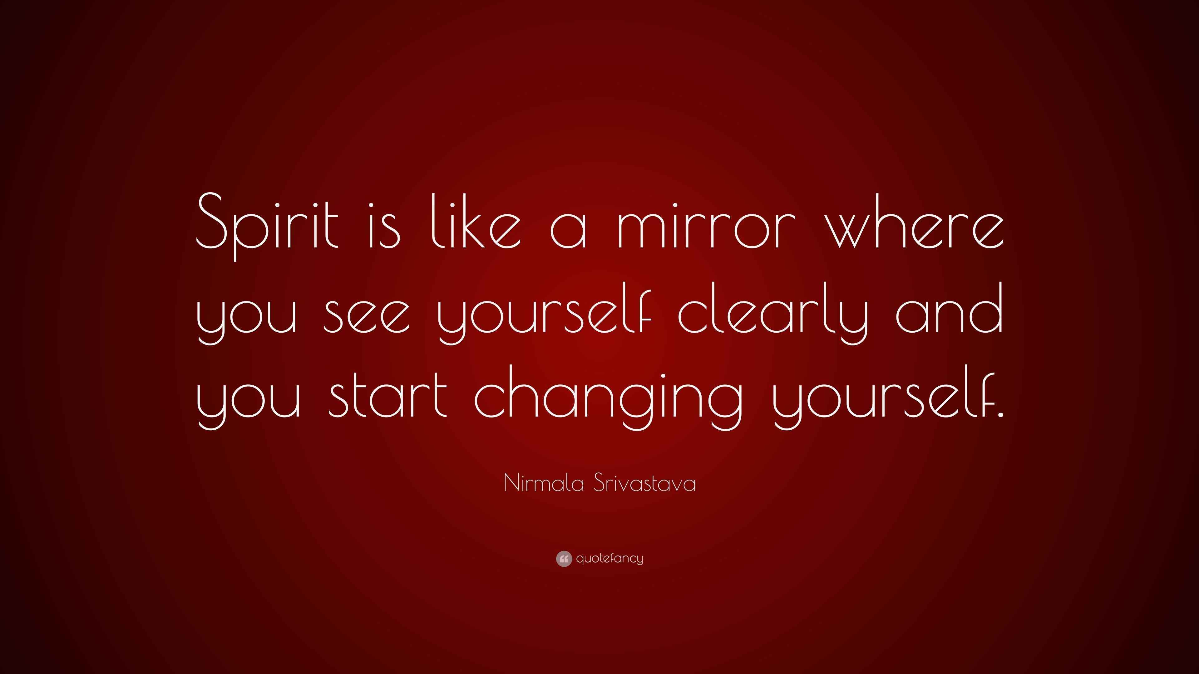 Nirmala Srivastava Quote: “Spirit is like a mirror where you see ...