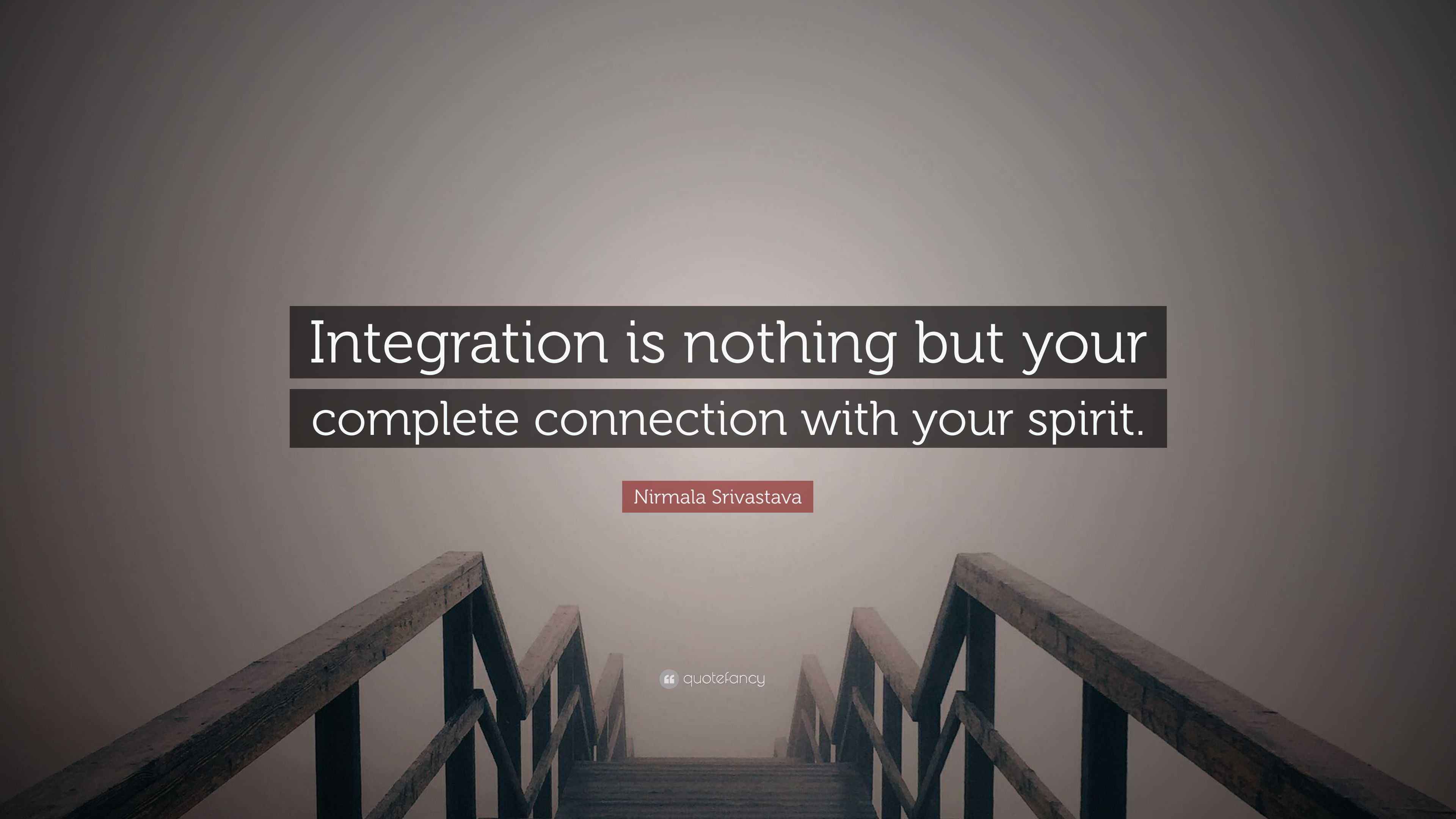 Nirmala Srivastava Quote: “Integration is nothing but your complete ...