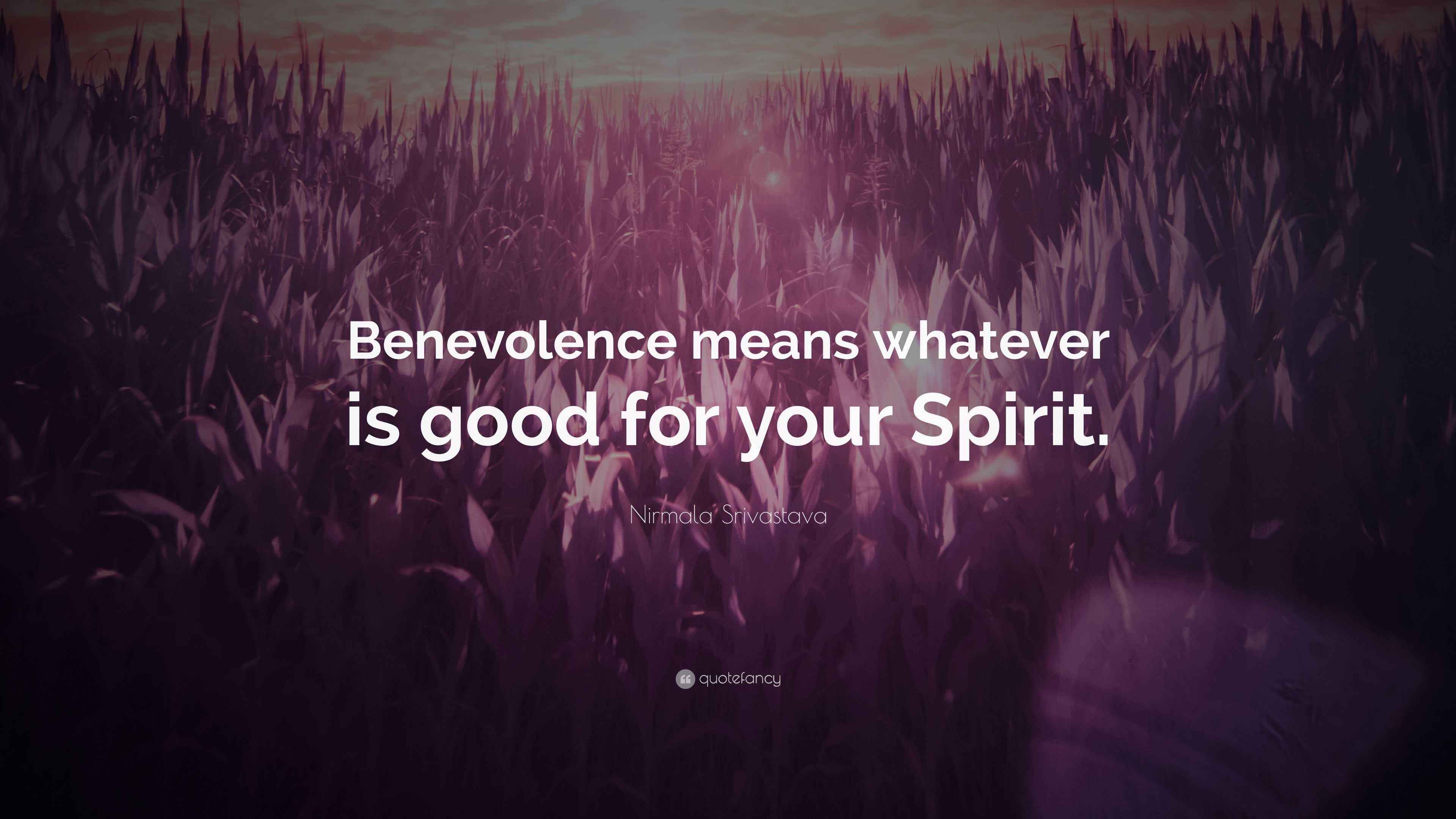 Nirmala Srivastava Quote: “Benevolence means whatever is good for your ...