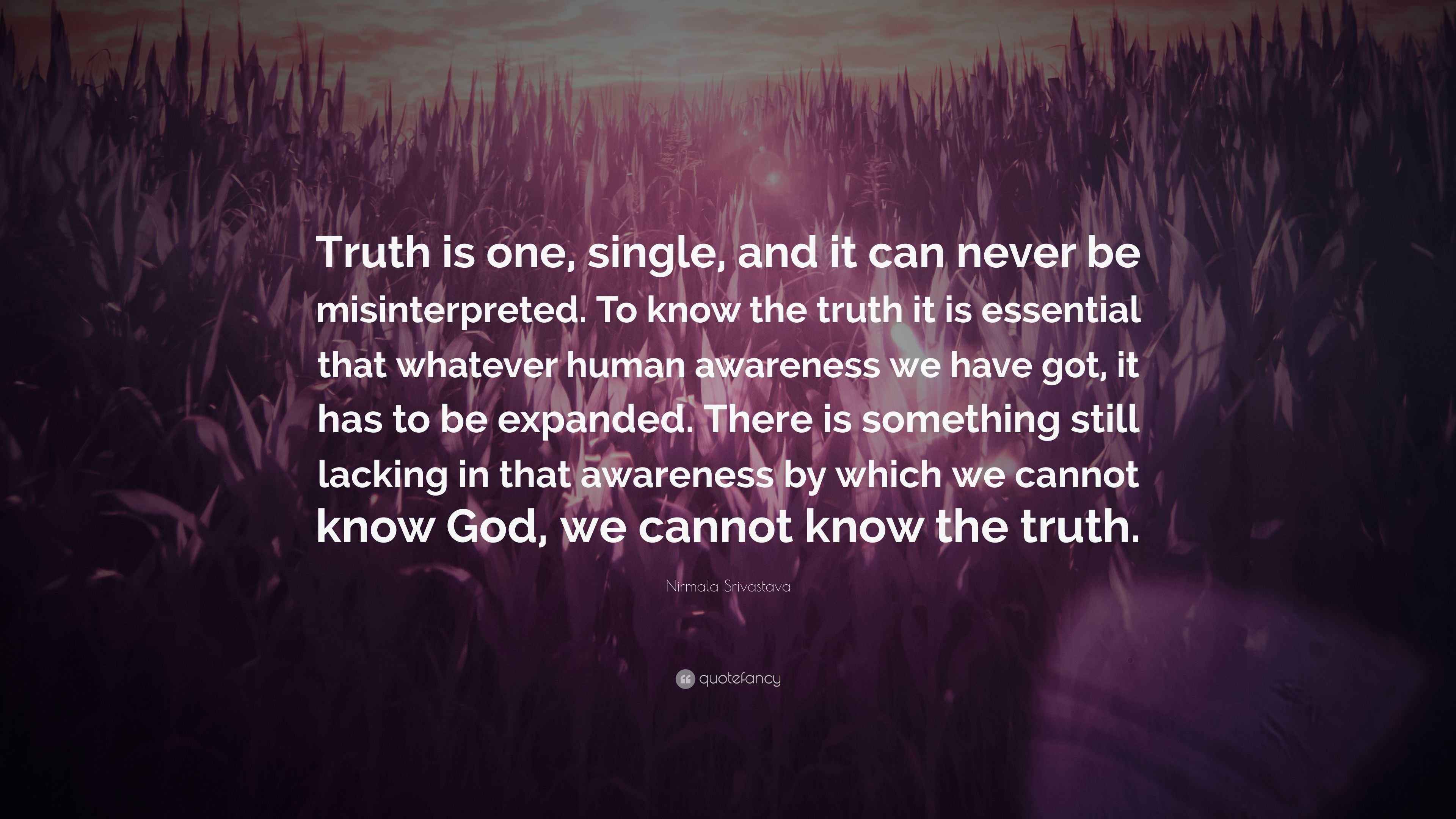 Nirmala Srivastava Quote: “Truth is one, single, and it can never be ...