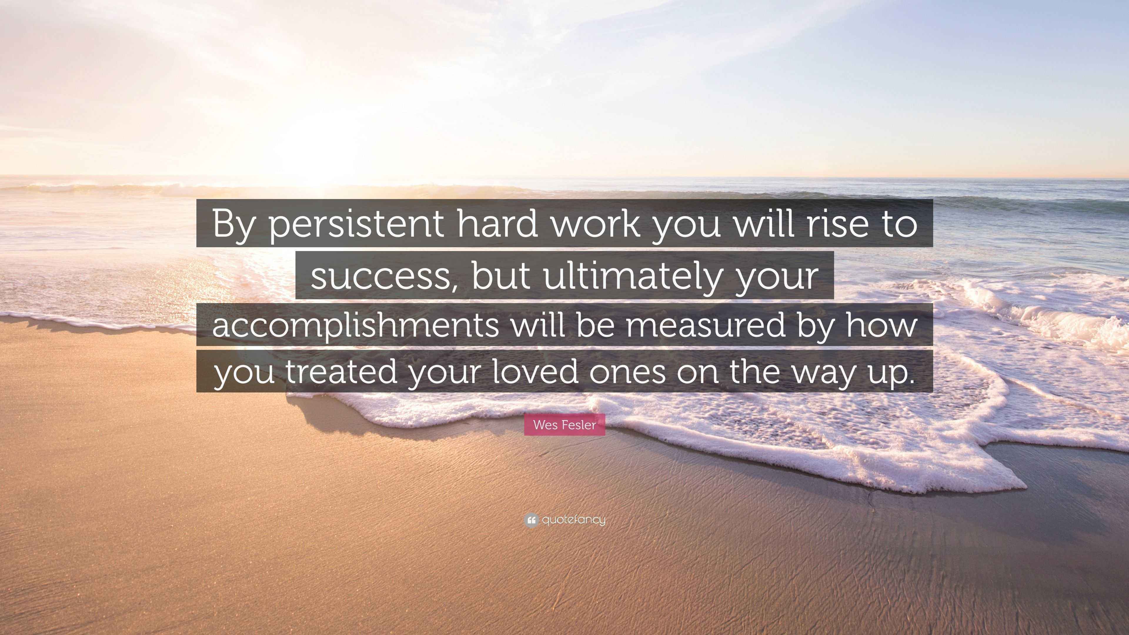 Wes Fesler Quote: “By persistent hard work you will rise to success ...
