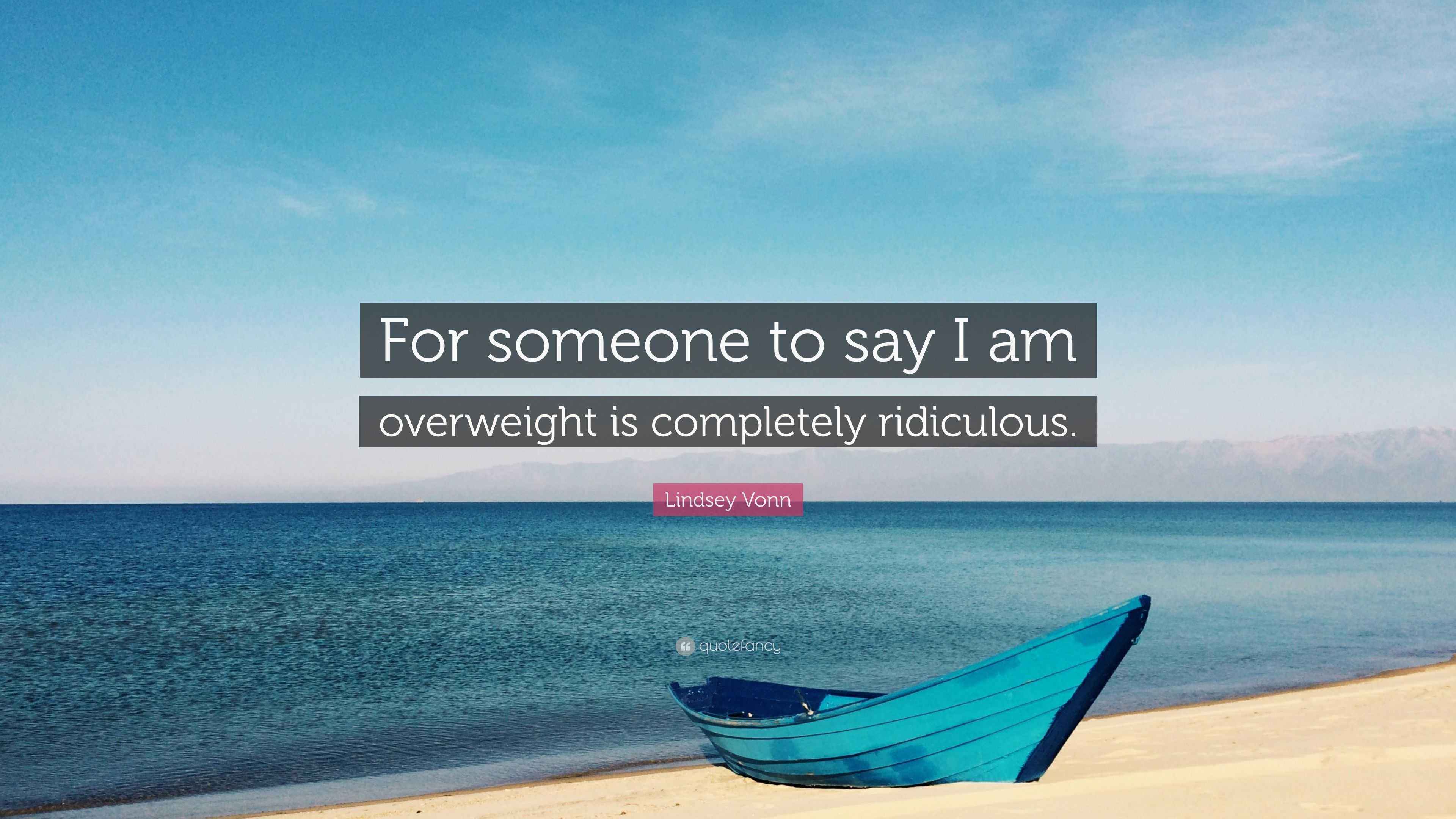 Lindsey Vonn Quote: “For someone to say I am overweight is completely ...