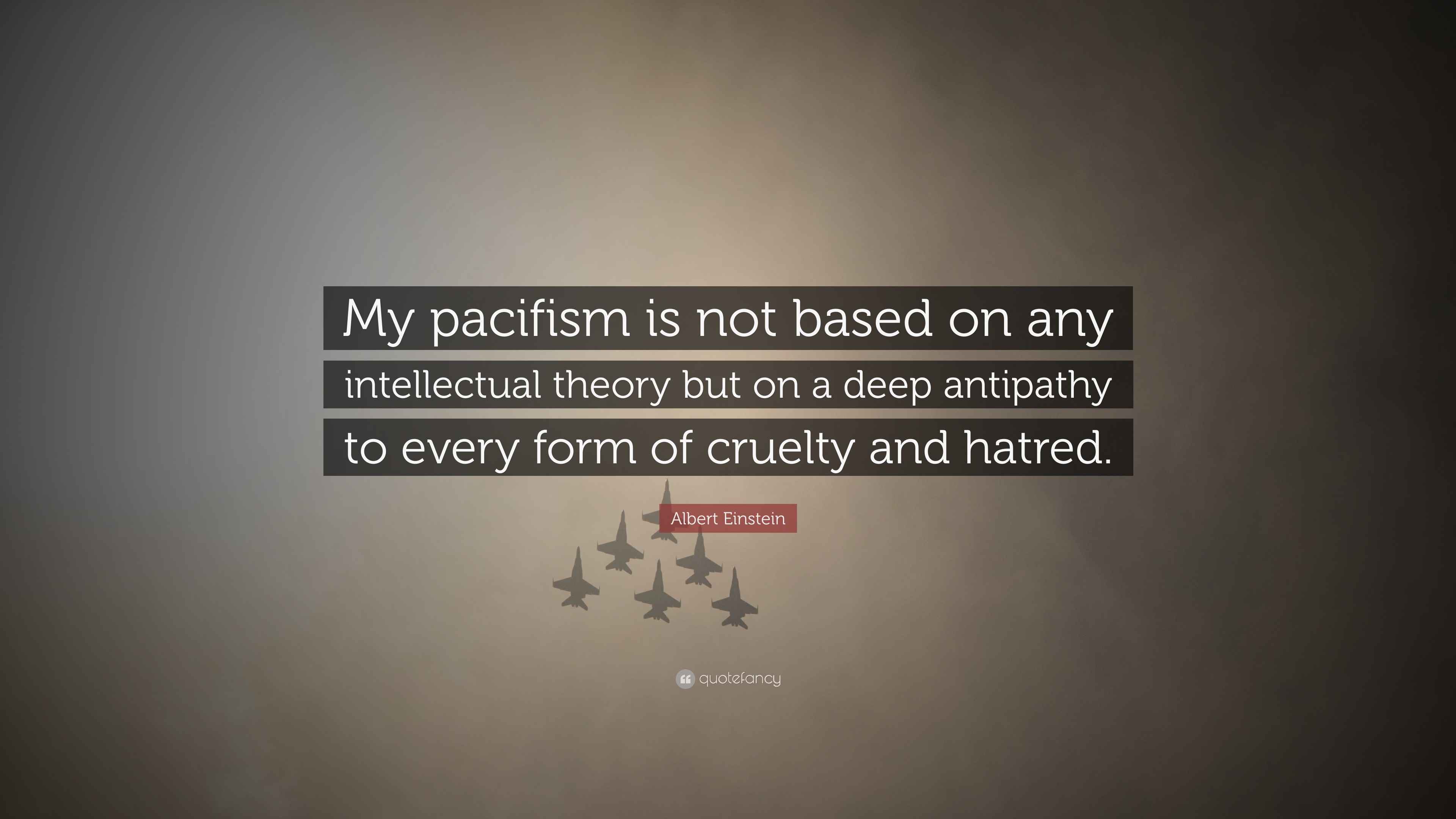 Albert Einstein Quote: “My pacifism is not based on any intellectual ...