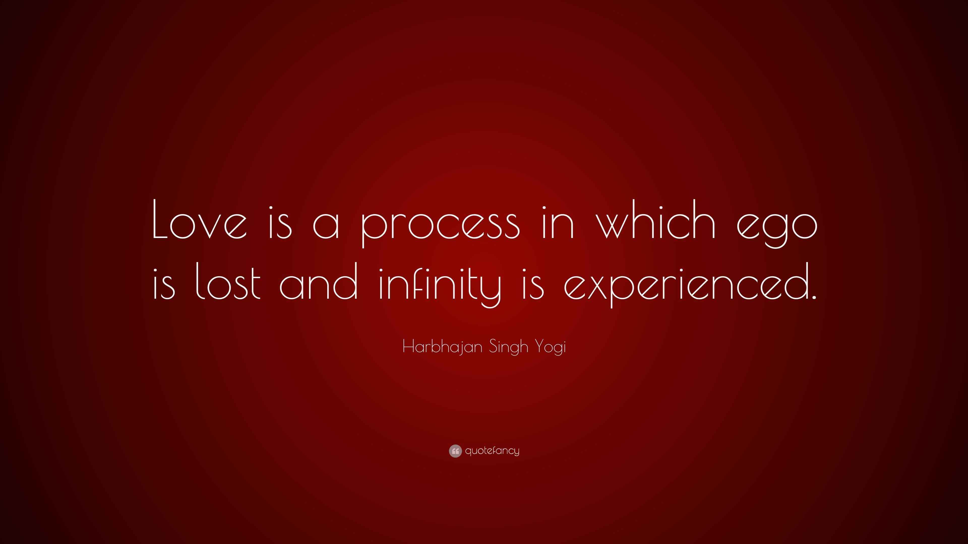 Harbhajan Singh Yogi Quote: “Love is a process in which ego is lost and ...
