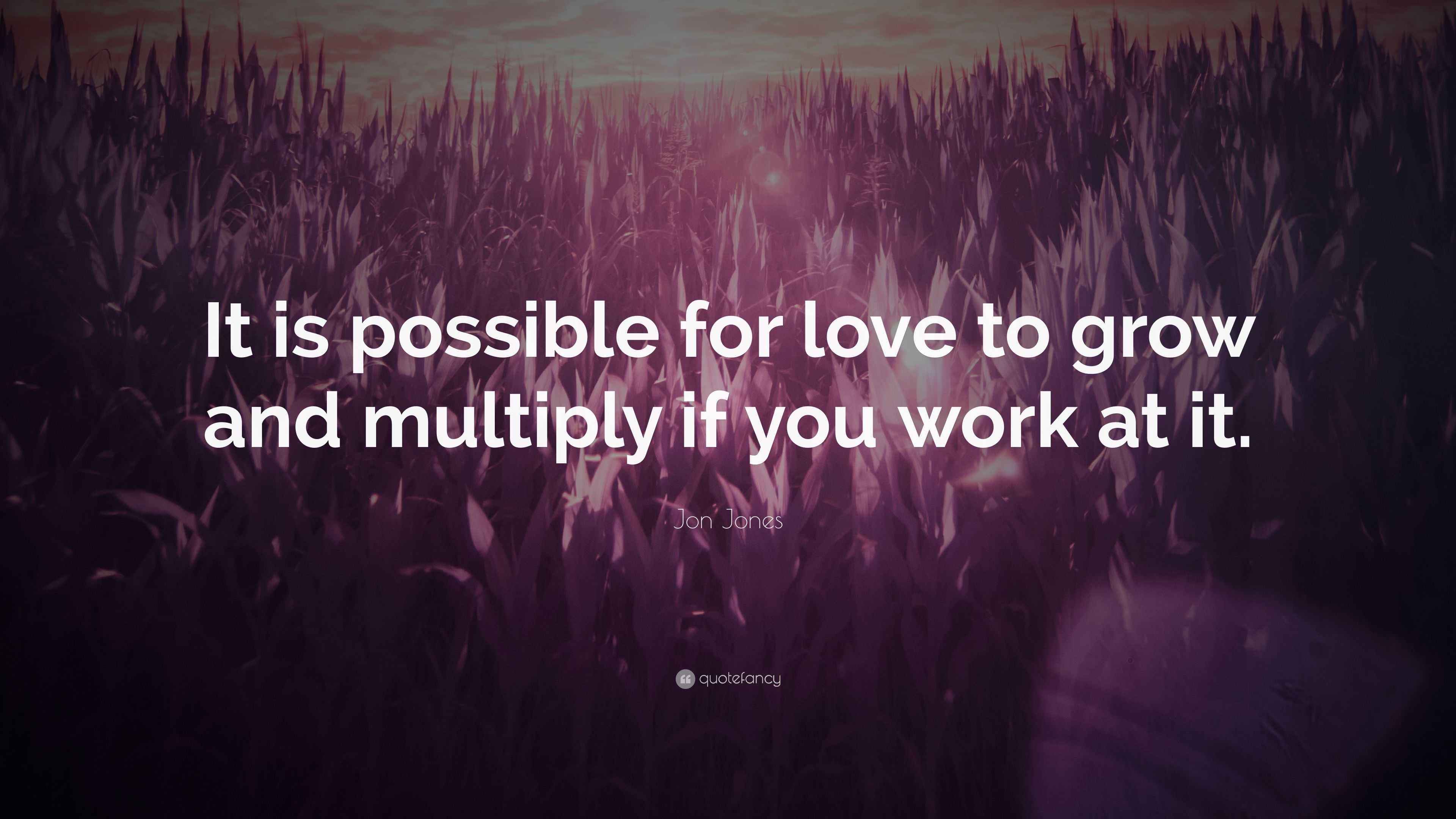Jon Jones Quote: “It is possible for love to grow and multiply if you ...