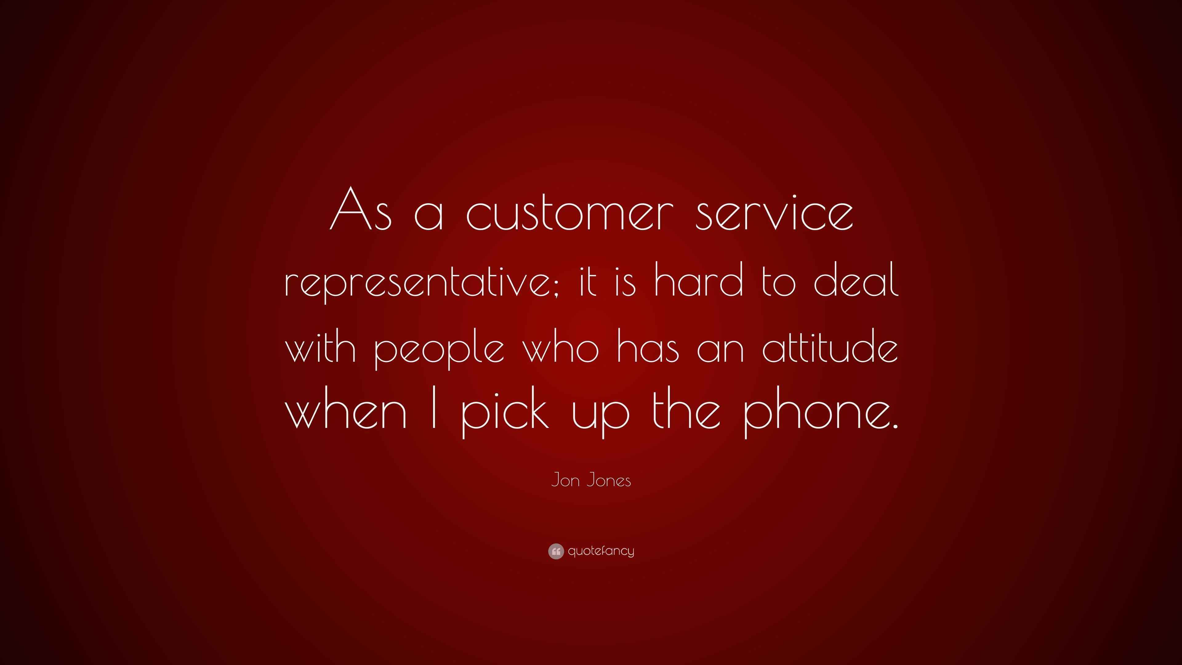 Jon Jones Quote: “As a customer service representative; it is hard to ...