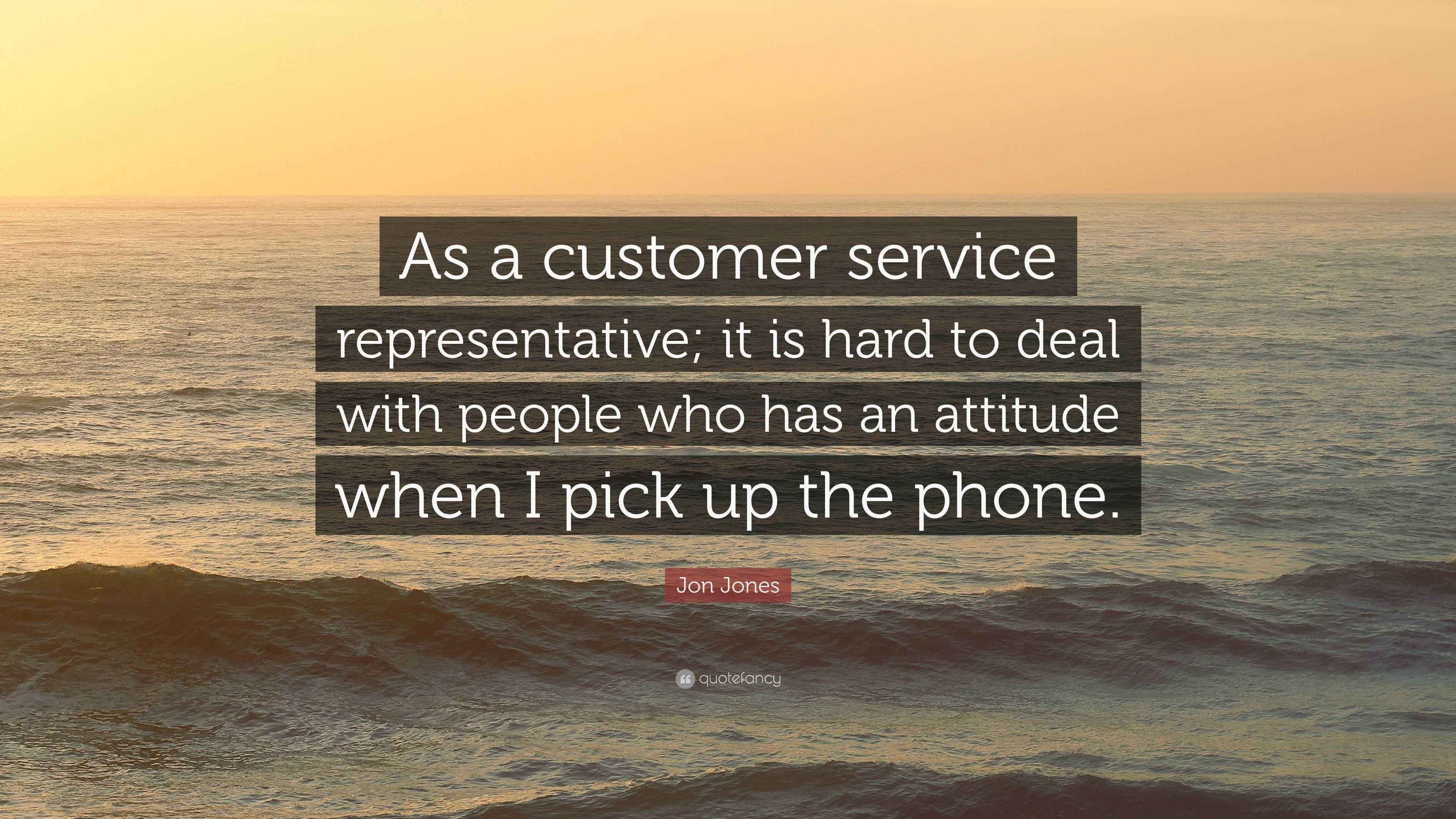 Jon Jones Quote: “As a customer service representative; it is hard to ...