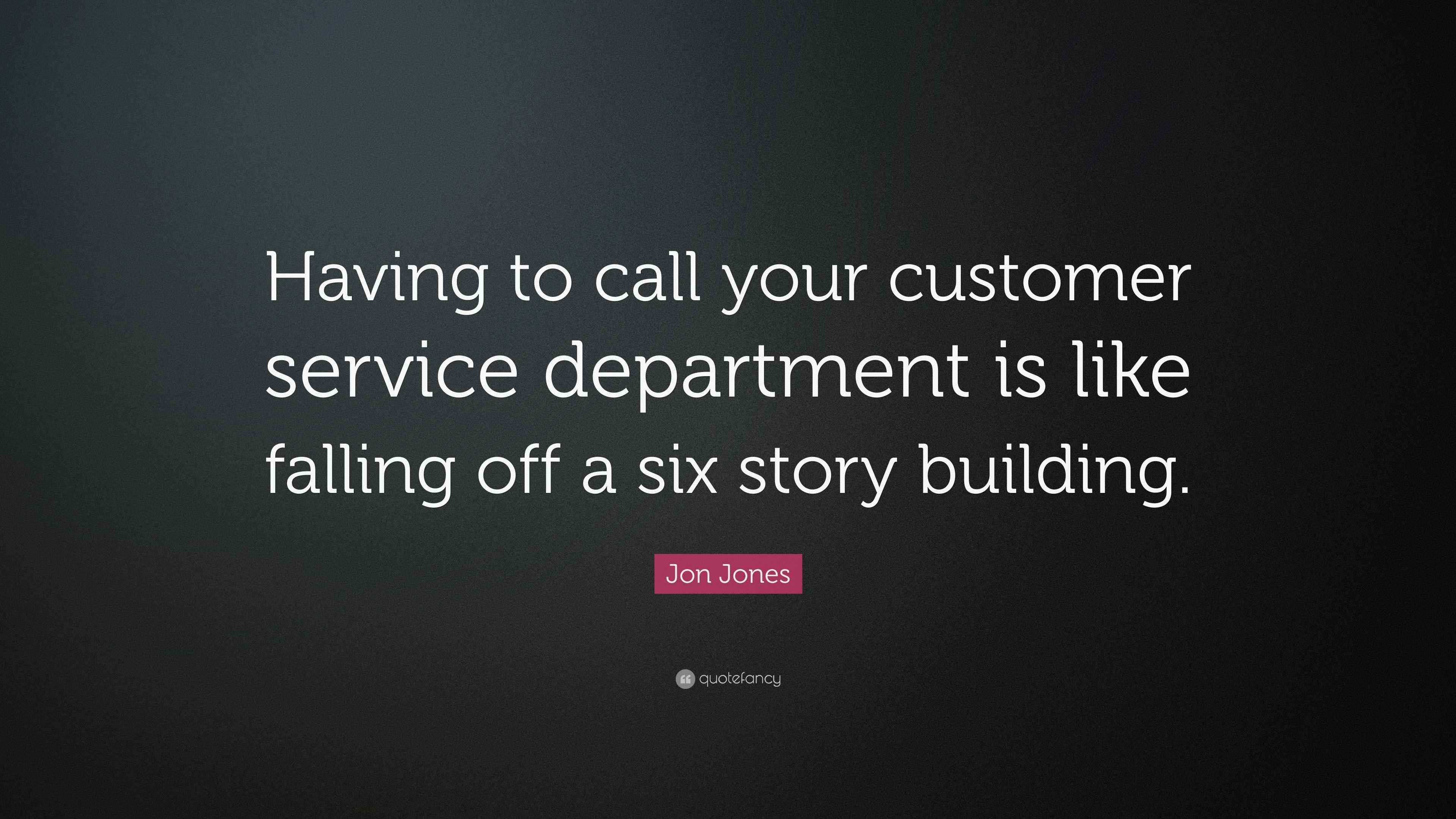 Jon Jones Quote: “Having to call your customer service department is ...
