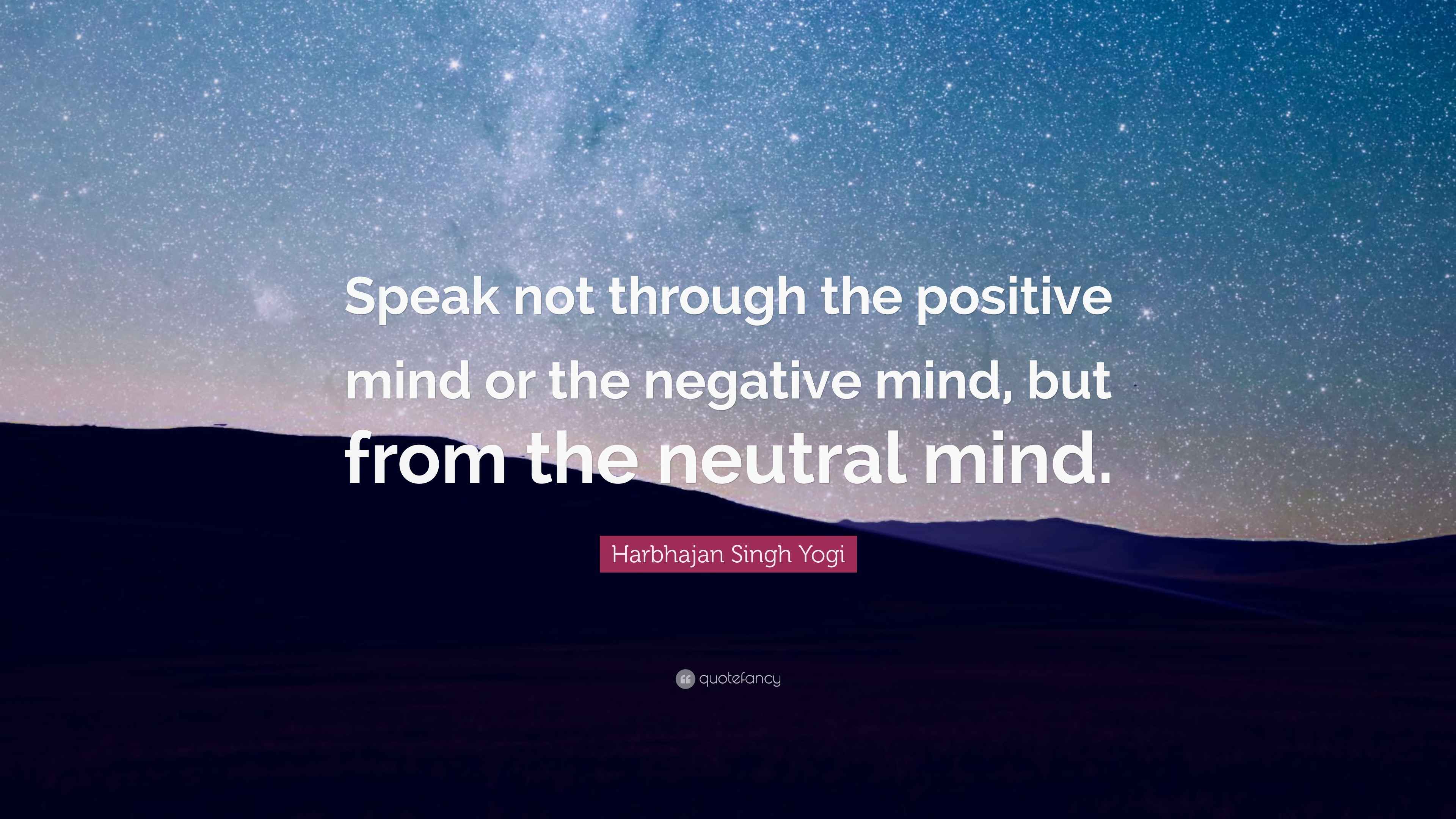 Harbhajan Singh Yogi Quote: “Speak not through the positive mind or the ...